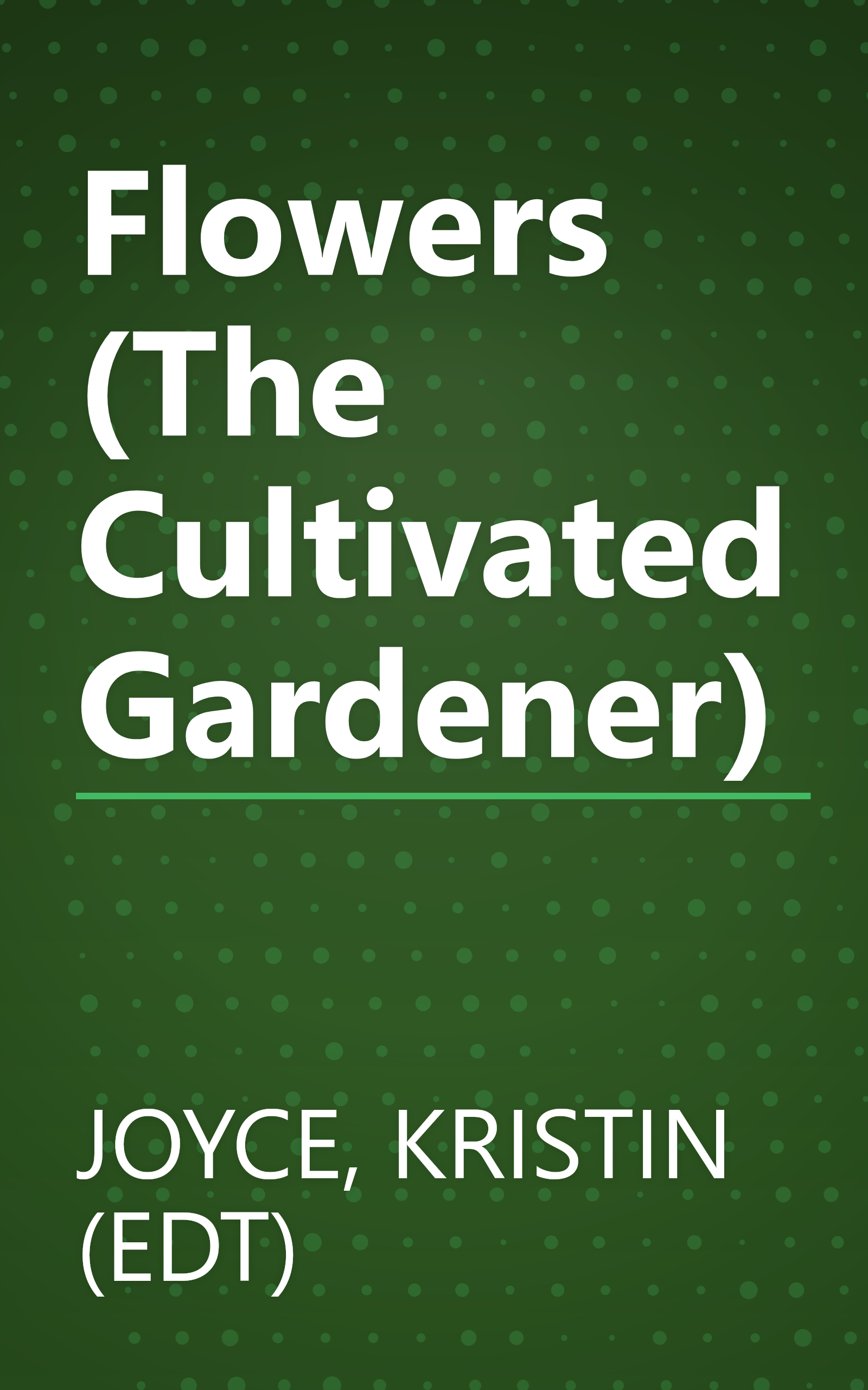 Flowers (The Cultivated Gardener) book cover