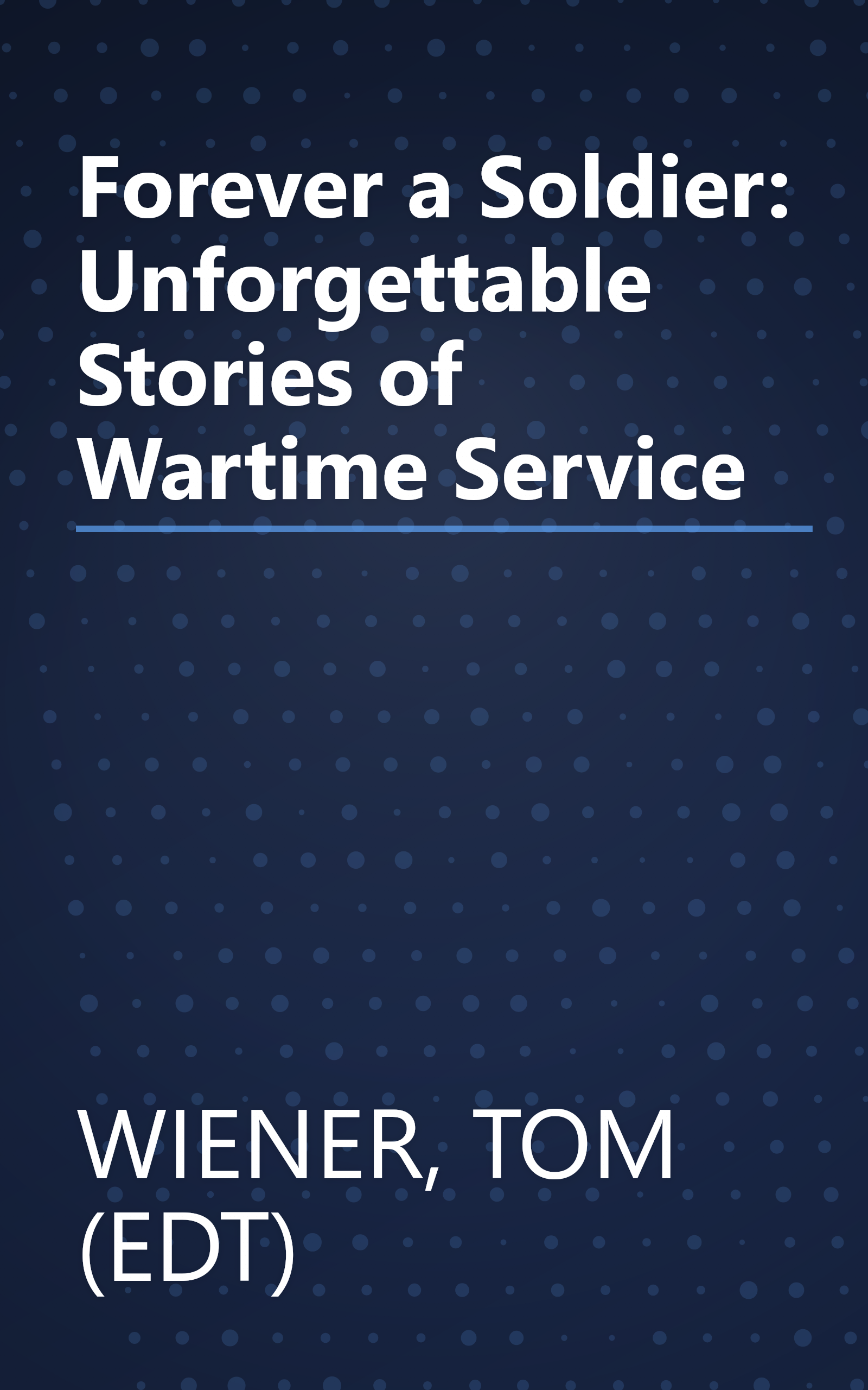 Forever a Soldier: Unforgettable Stories of Wartime Service book cover