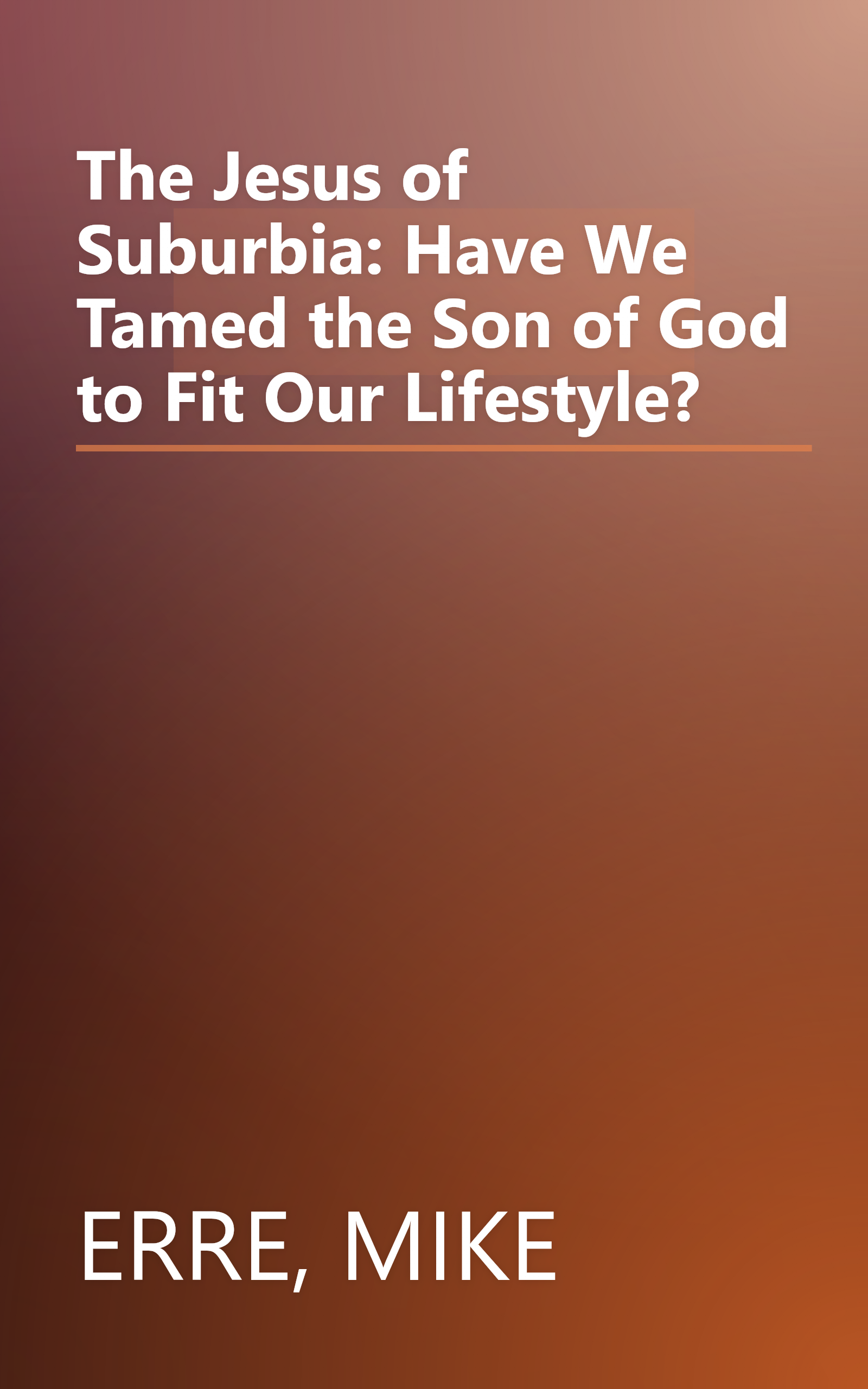 The Jesus of Suburbia: Have We Tamed the Son of God to Fit Our Lifestyle? book cover