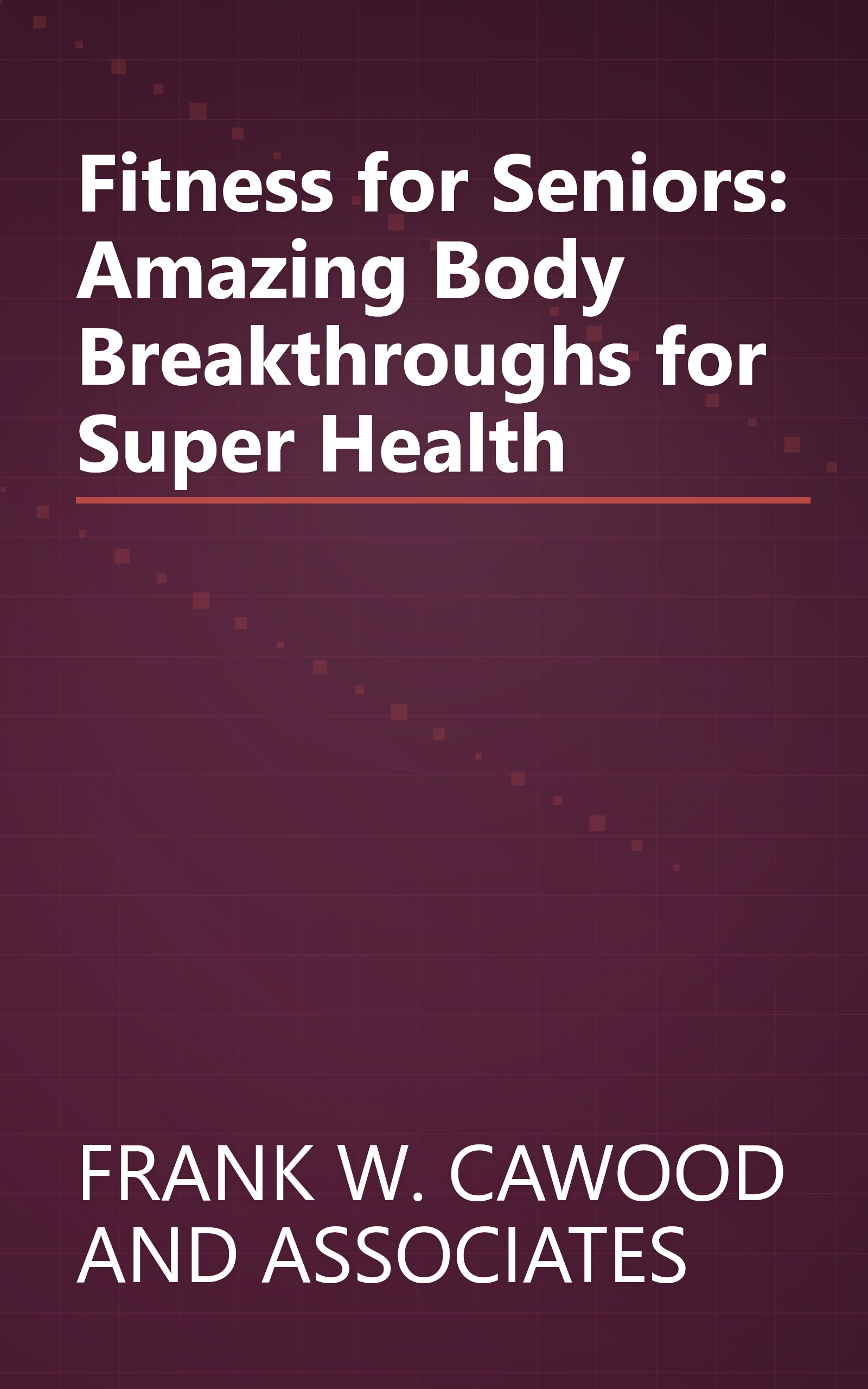 Fitness for Seniors: Amazing Body Breakthroughs for Super Health book cover