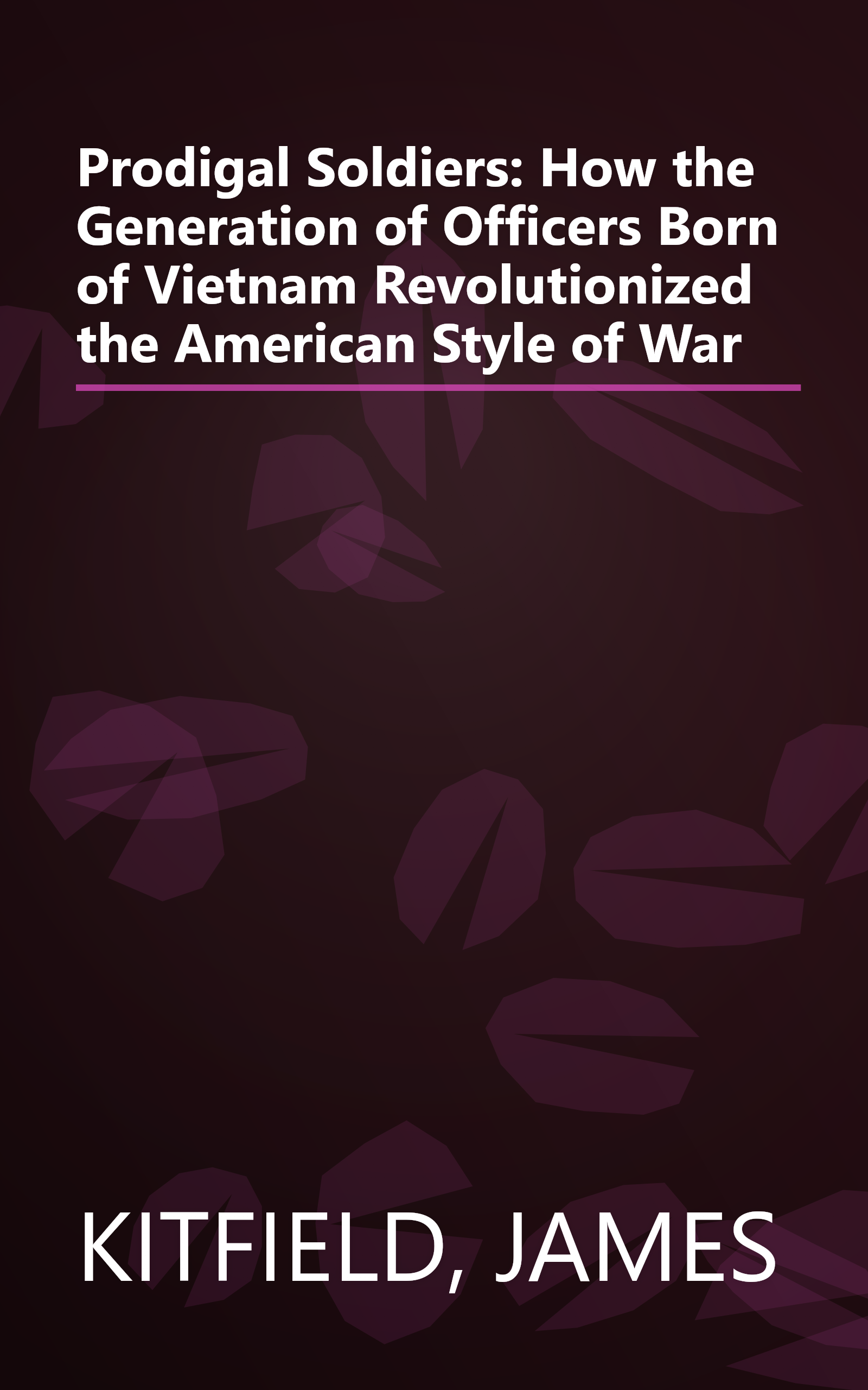 Prodigal Soldiers: How the Generation of Officers Born of Vietnam Revolutionized the American Style of War book cover