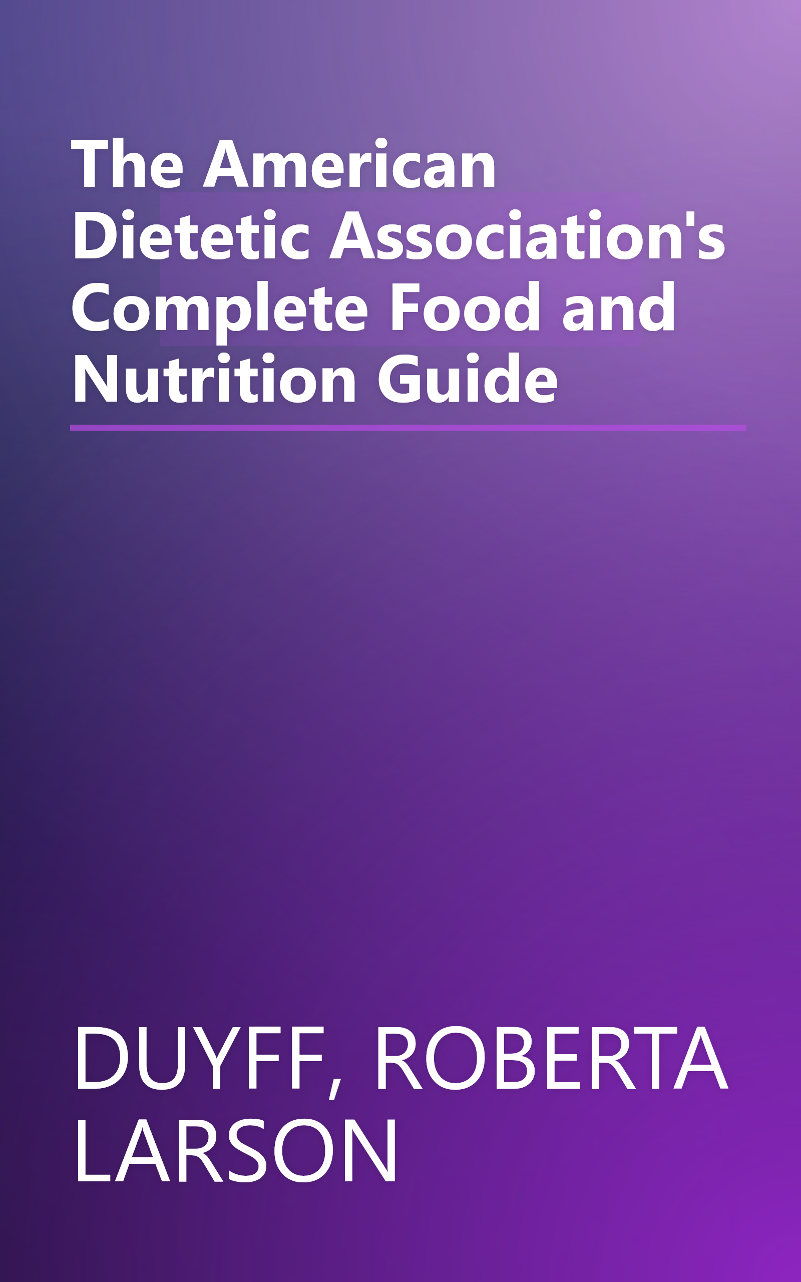 The American Dietetic Association's Complete Food and Nutrition Guide book cover
