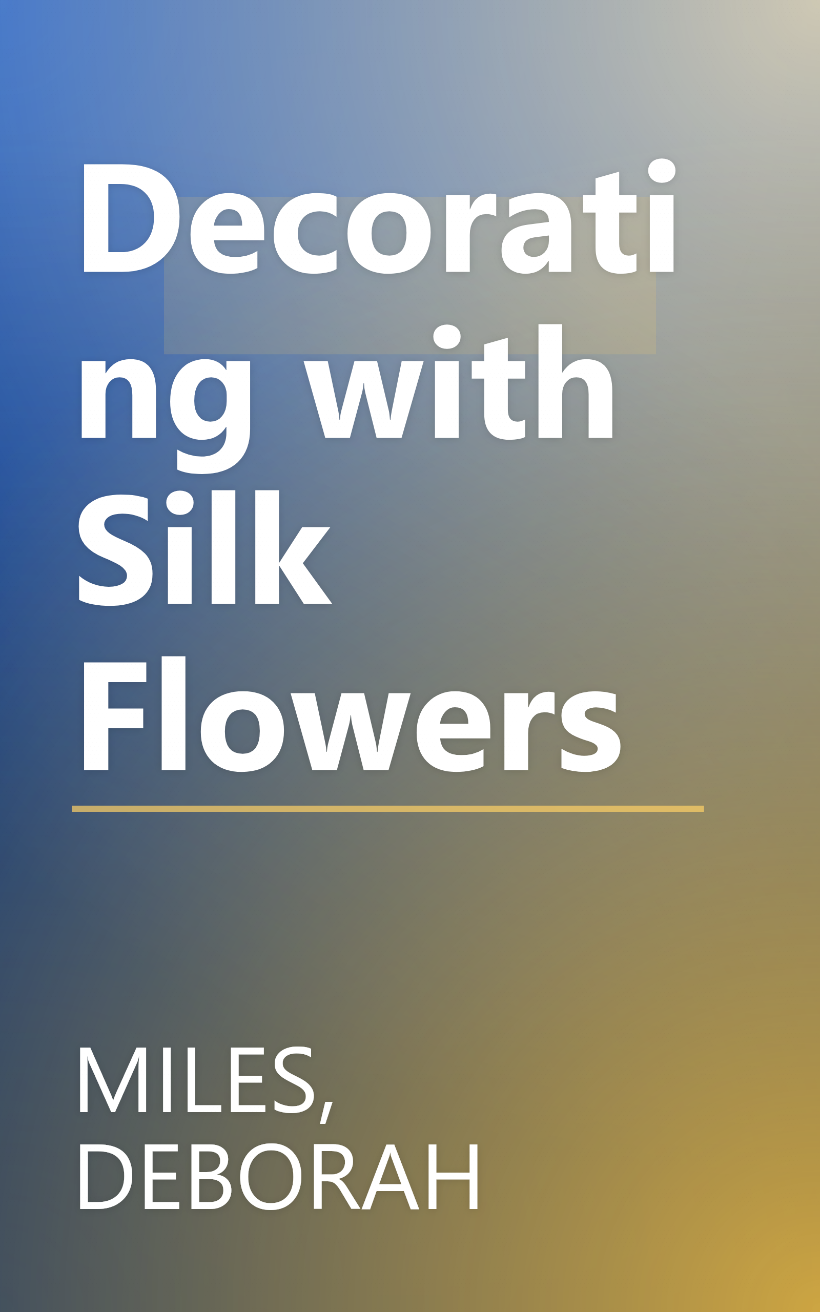 Decorating with Silk Flowers book cover