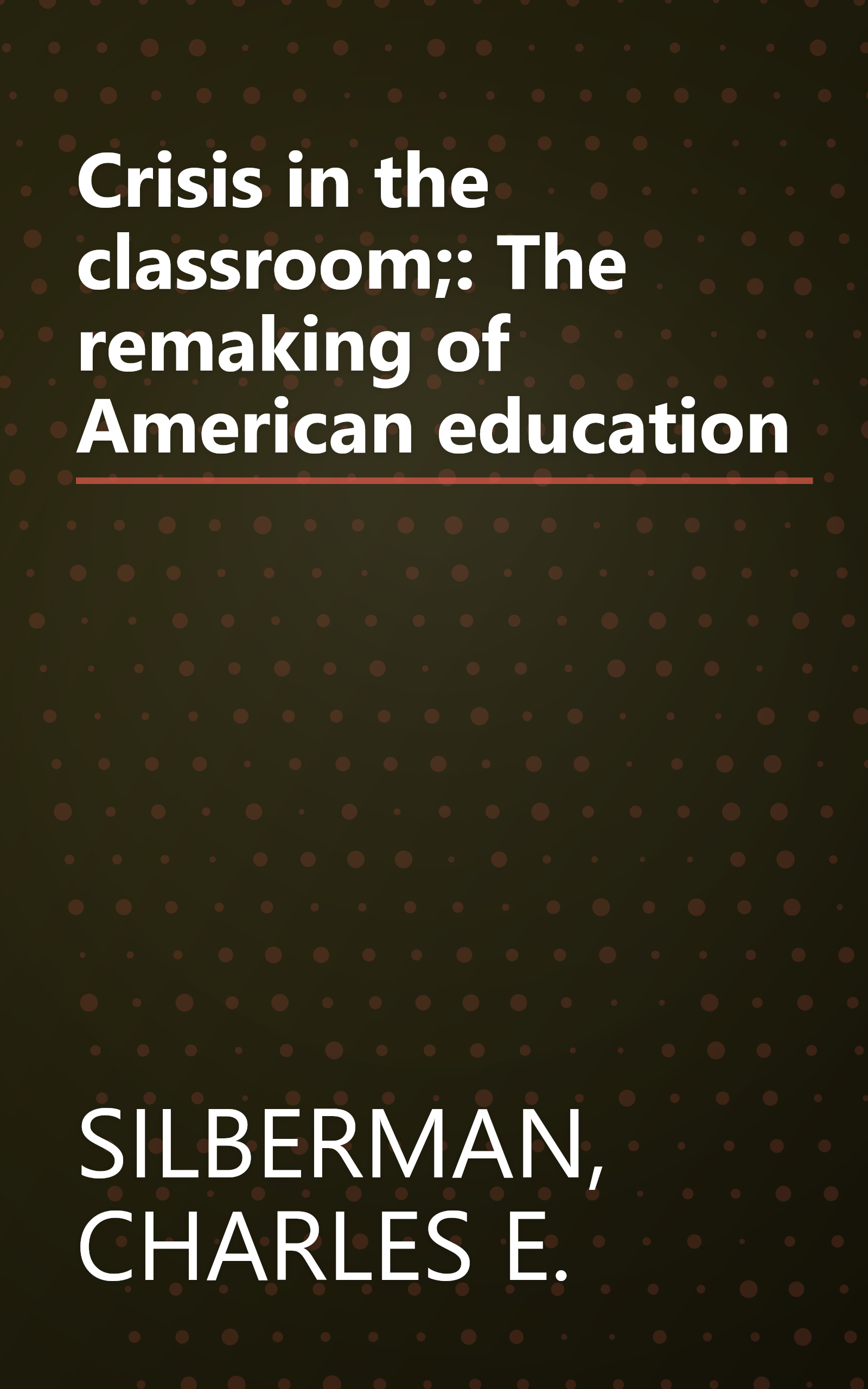 Crisis in the classroom;: The remaking of American education book cover