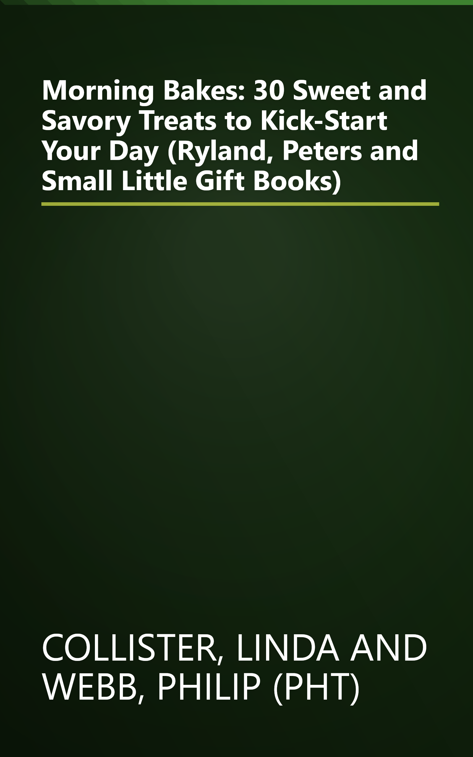 Morning Bakes: 30 Sweet and Savory Treats to Kick-Start Your Day (Ryland, Peters and Small Little Gift Books) book cover