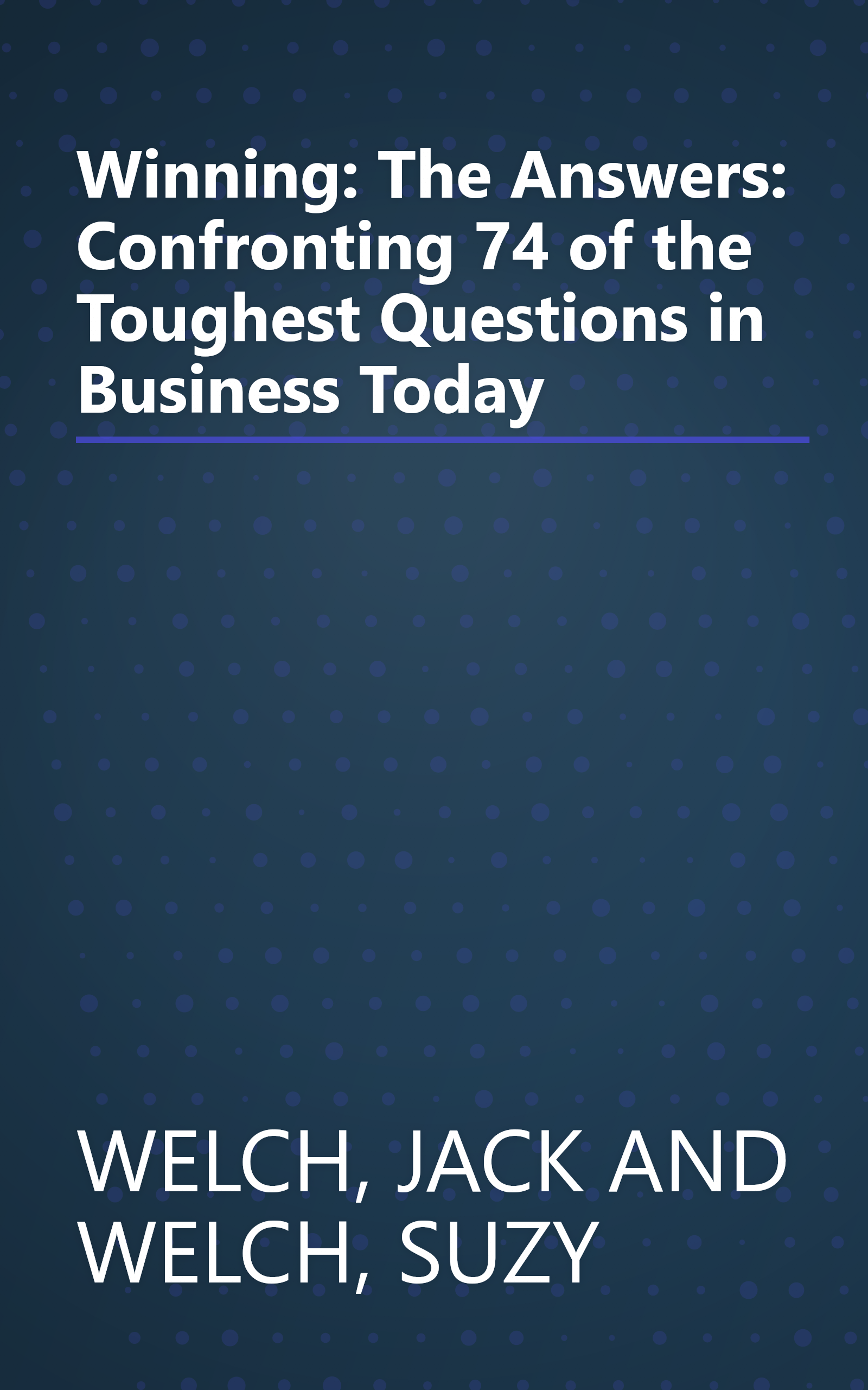 Winning: The Answers: Confronting 74 of the Toughest Questions in Business Today book cover
