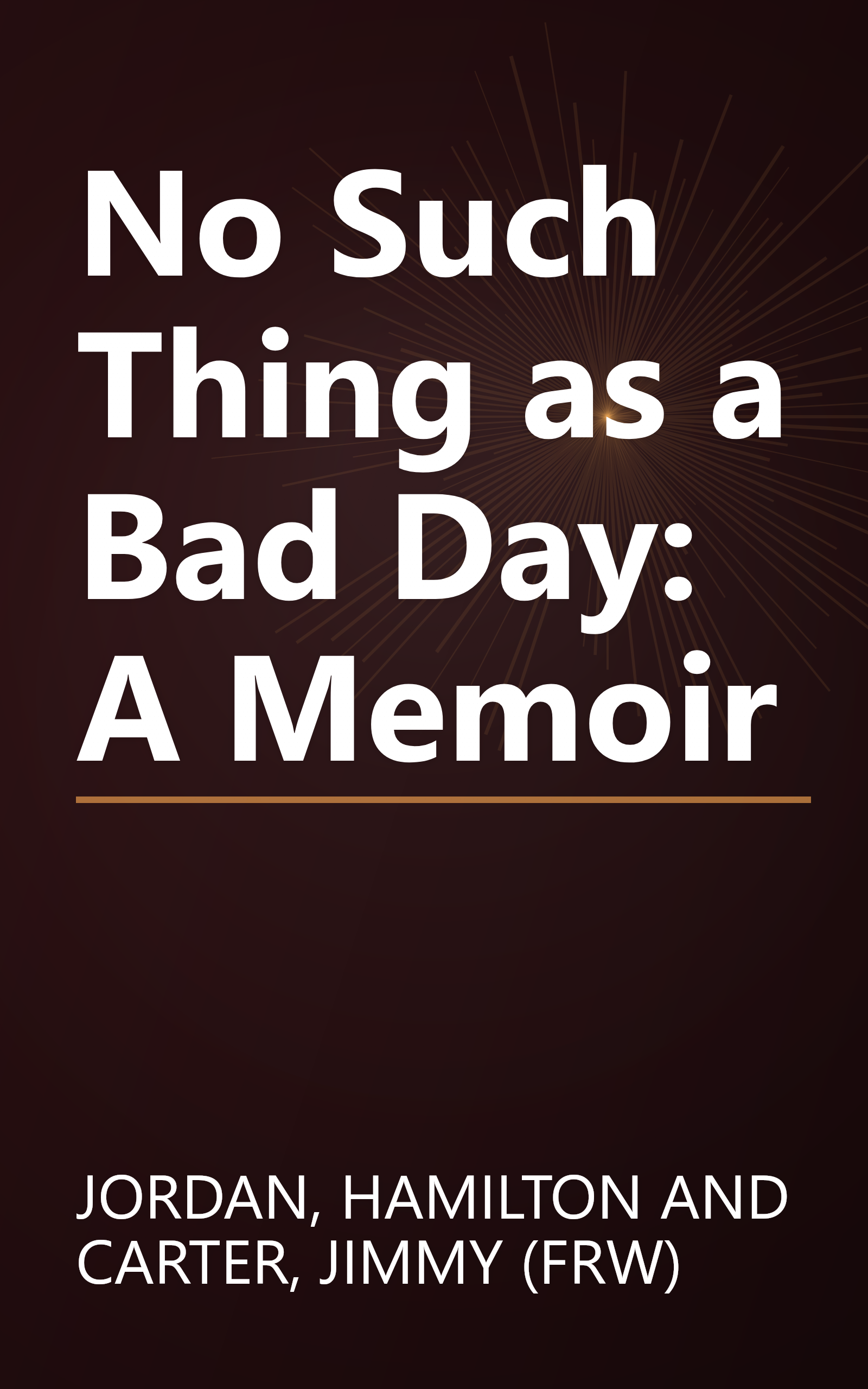 No Such Thing as a Bad Day: A Memoir book cover