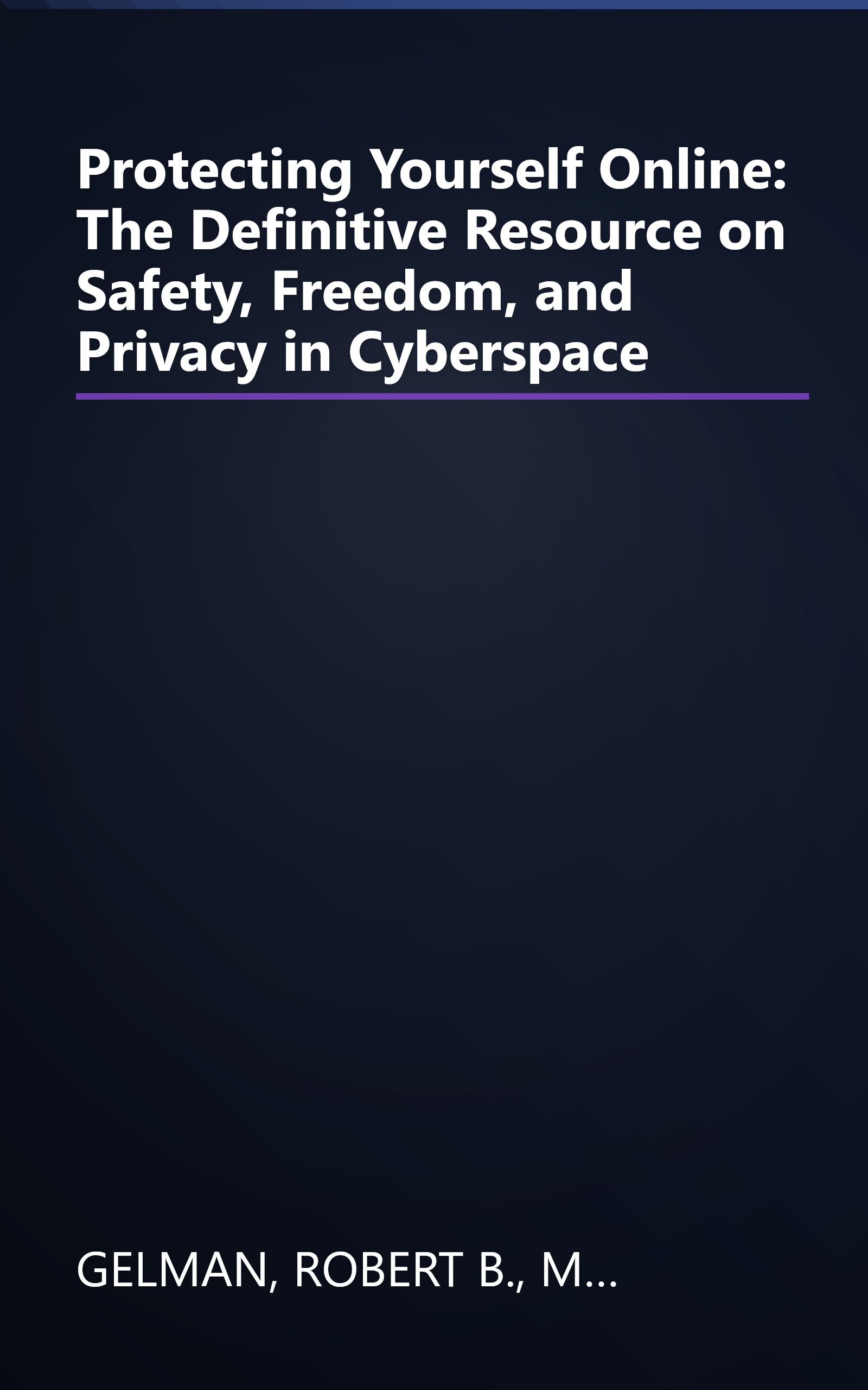 Protecting Yourself Online: The Definitive Resource on Safety, Freedom, and Privacy in Cyberspace book cover