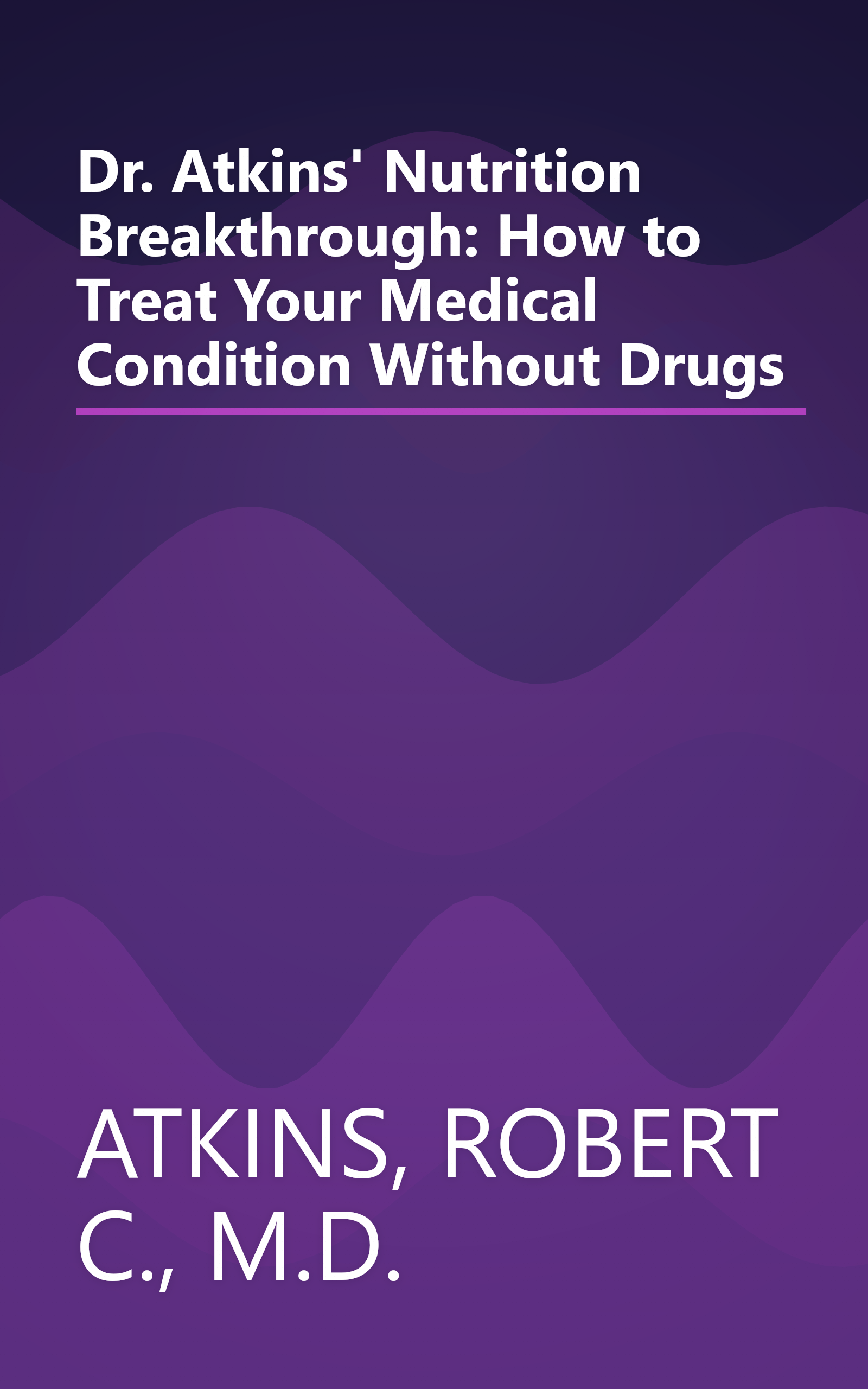 Dr. Atkins' Nutrition Breakthrough: How to Treat Your Medical Condition Without Drugs book cover