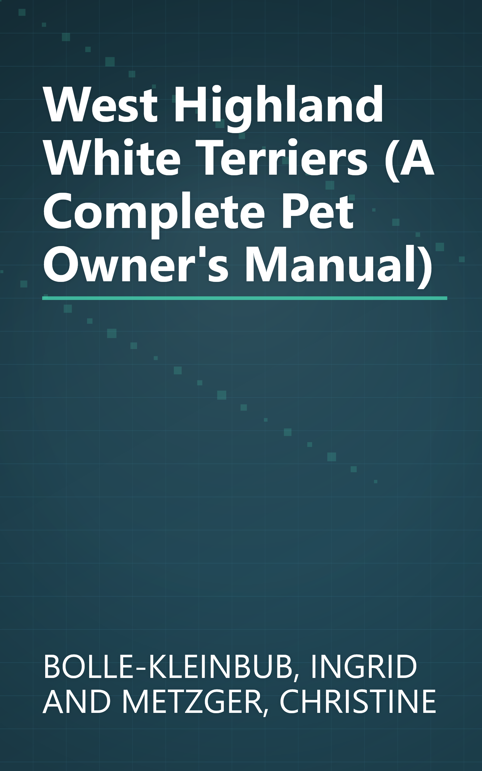 West Highland White Terriers (A Complete Pet Owner's Manual) book cover