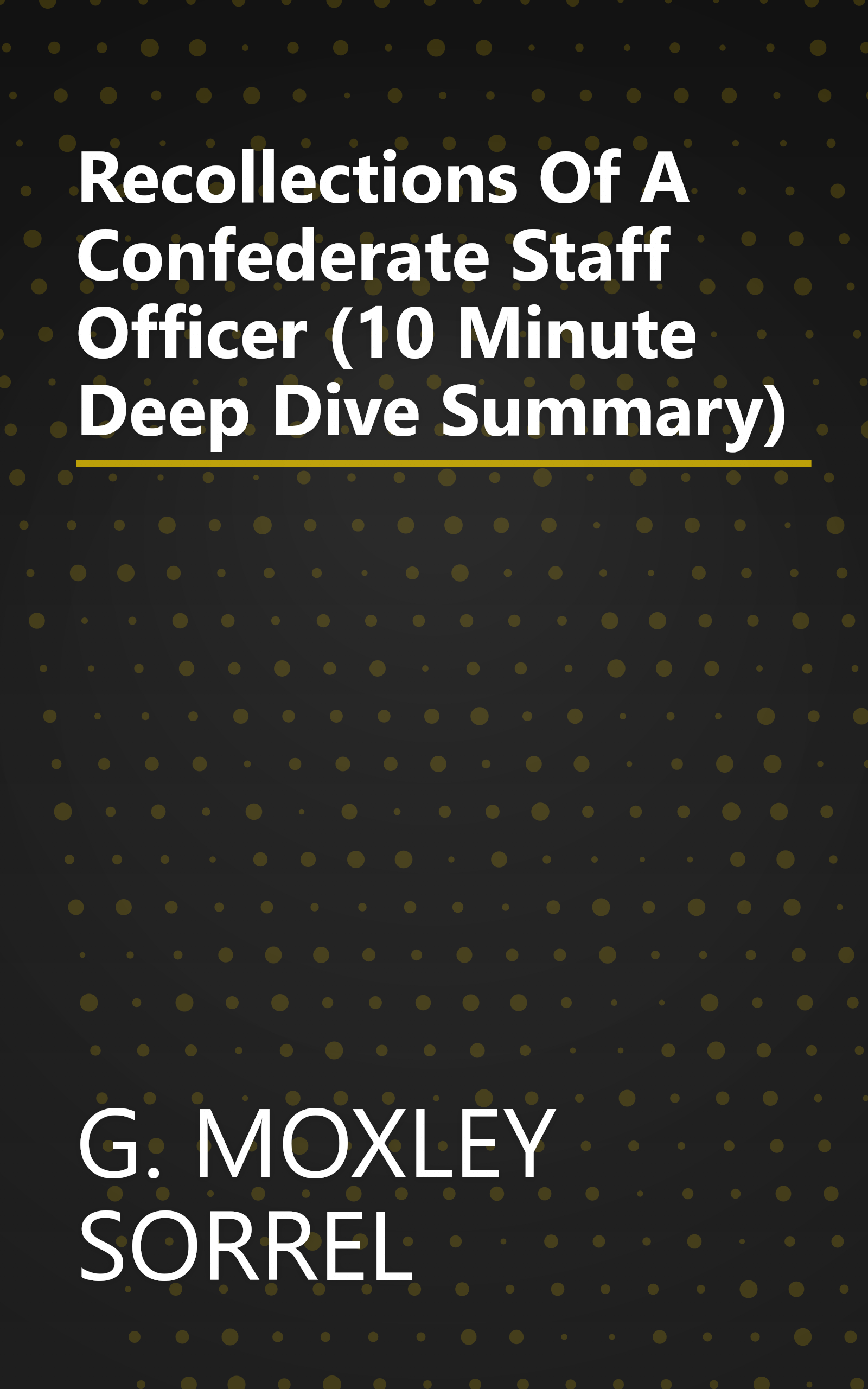 Recollections Of A Confederate Staff Officer (10 Minute   Deep Dive Summary) book cover