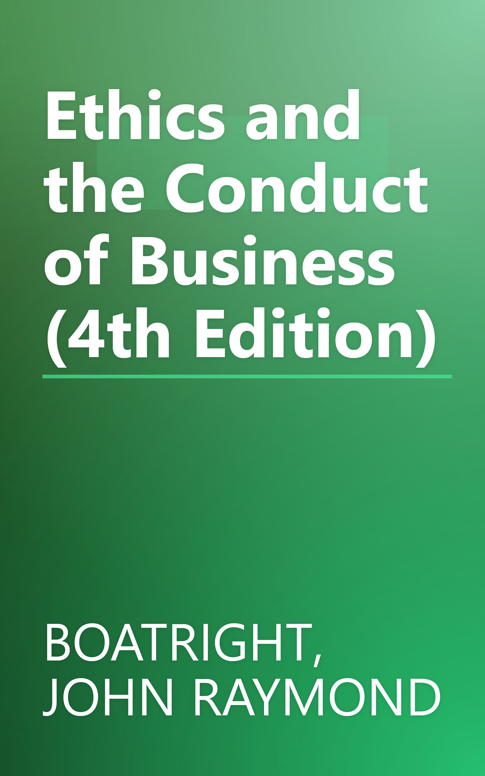 Ethics and the Conduct of Business (4th Edition) book cover