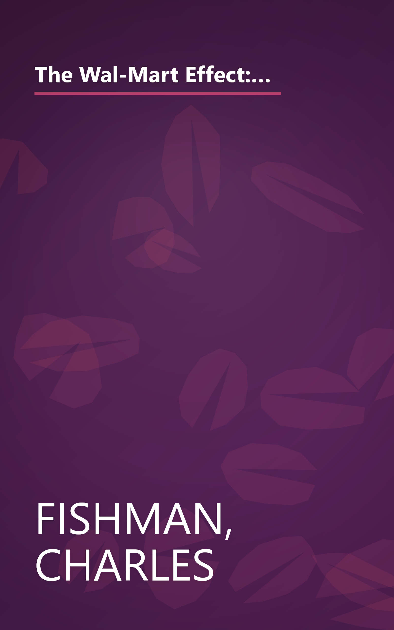 The Wal-Mart Effect: How the World's Most Powerful Company Really Works--and HowIt's Transforming the American Economy book cover