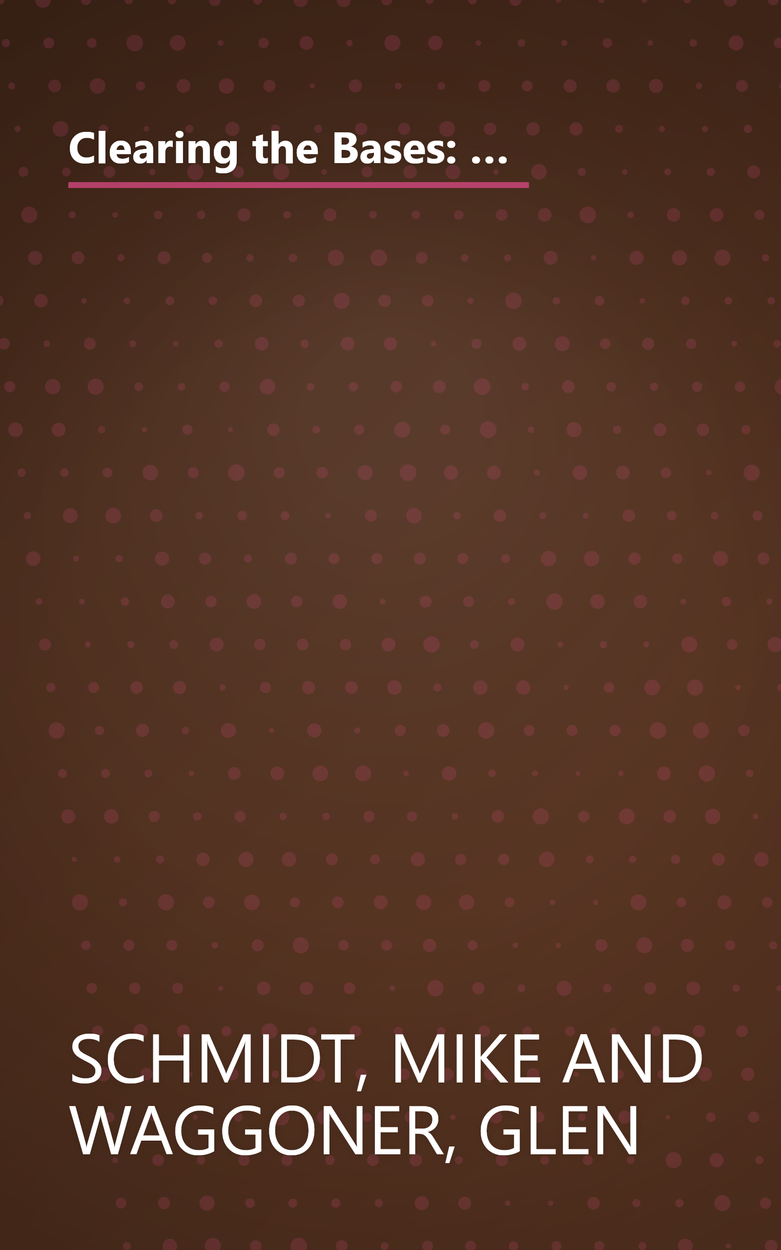 Clearing the Bases: Juiced Players, Monster Salaries, Sham Records, and a Hall of Famer's Search for the Soul of Baseball book cover