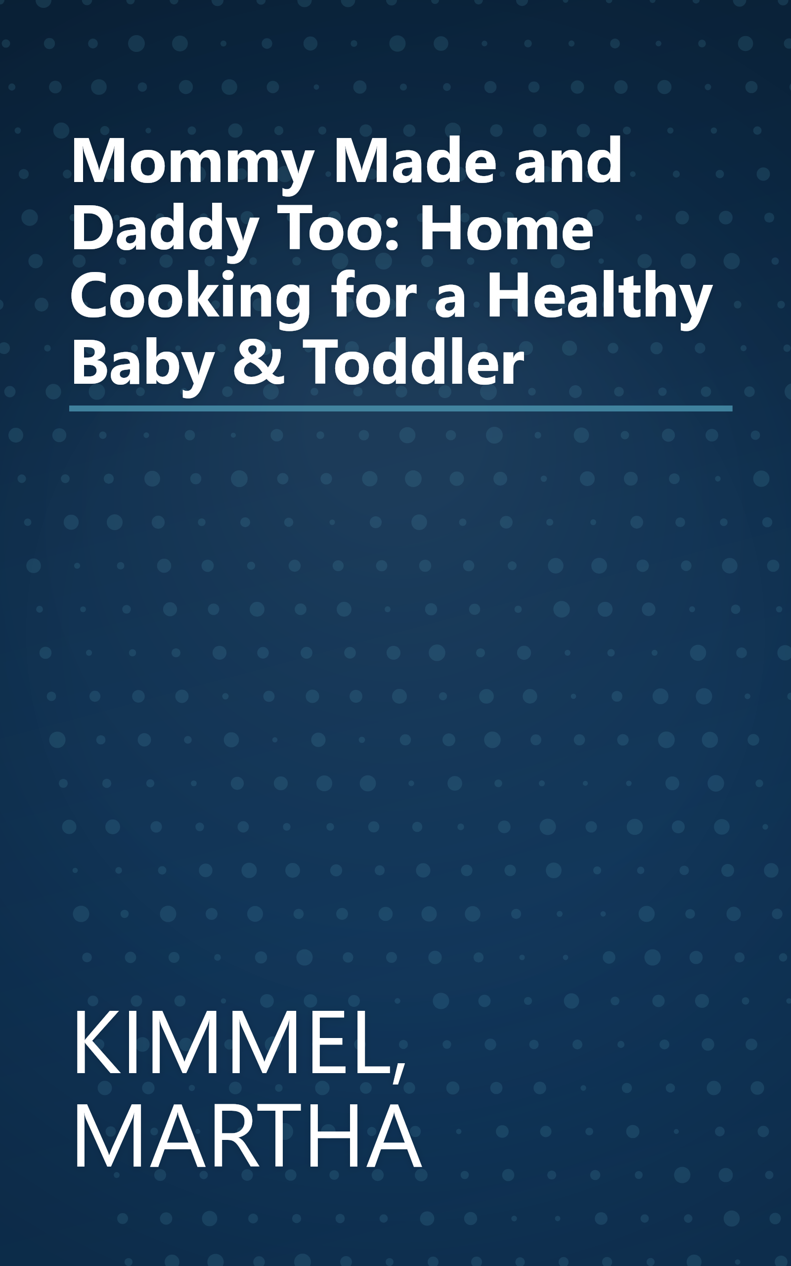 Mommy Made and Daddy Too: Home Cooking for a Healthy Baby & Toddler book cover