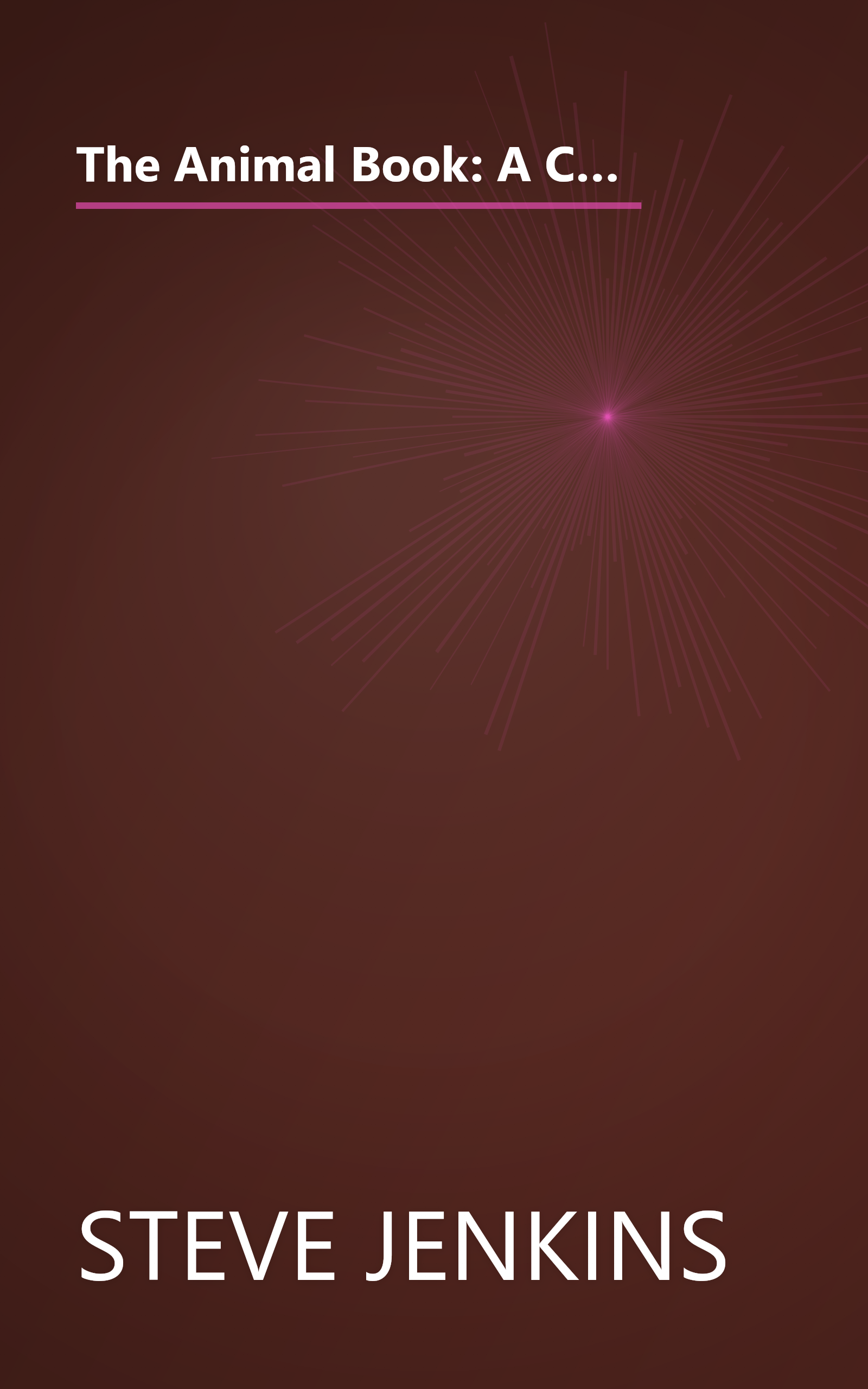 The Animal Book: A Collection Of The Fastest, Fiercest, Toughest, Cleverest, Shyest -- And Most Surprising -- Animals On Earth book cover