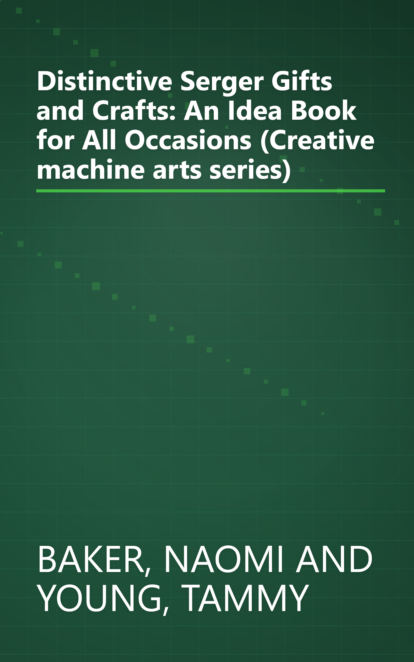 Distinctive Serger Gifts and Crafts: An Idea Book for All Occasions (Creative machine arts series) book cover