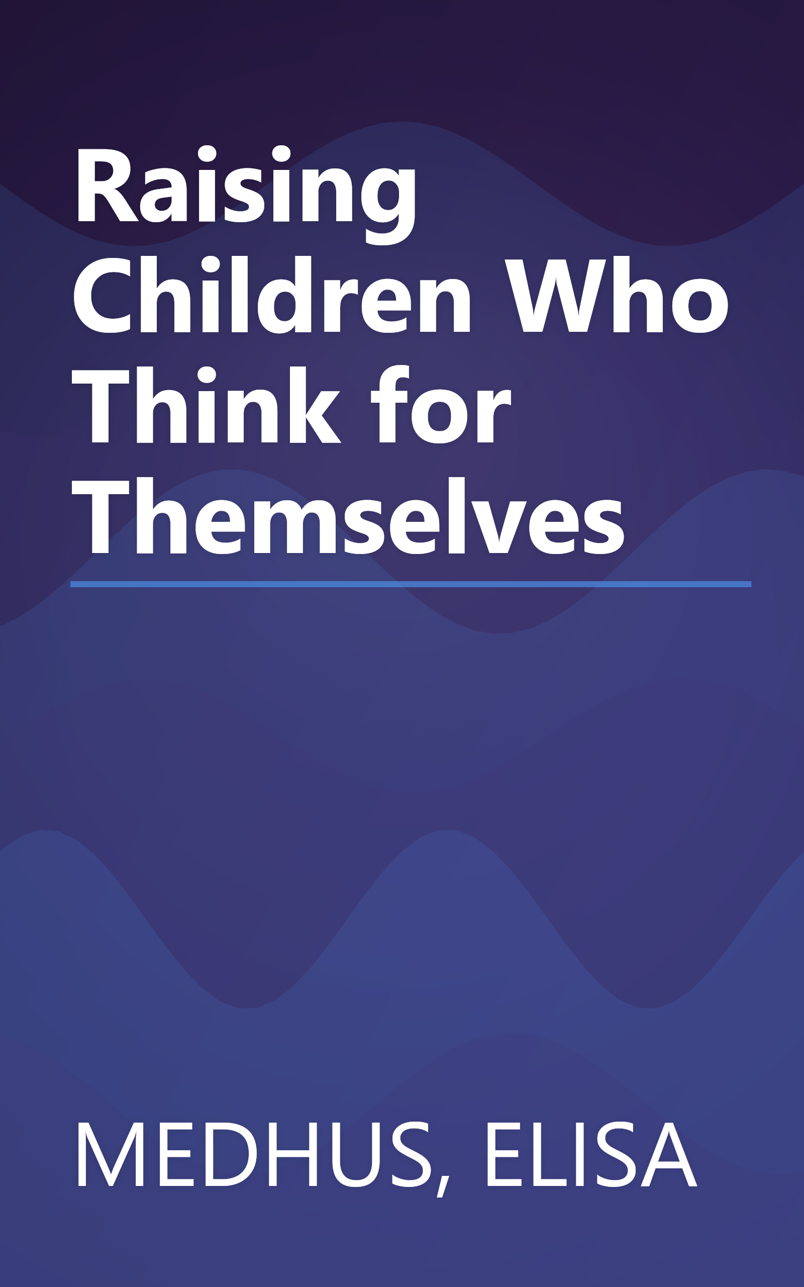 Raising Children Who Think for Themselves book cover