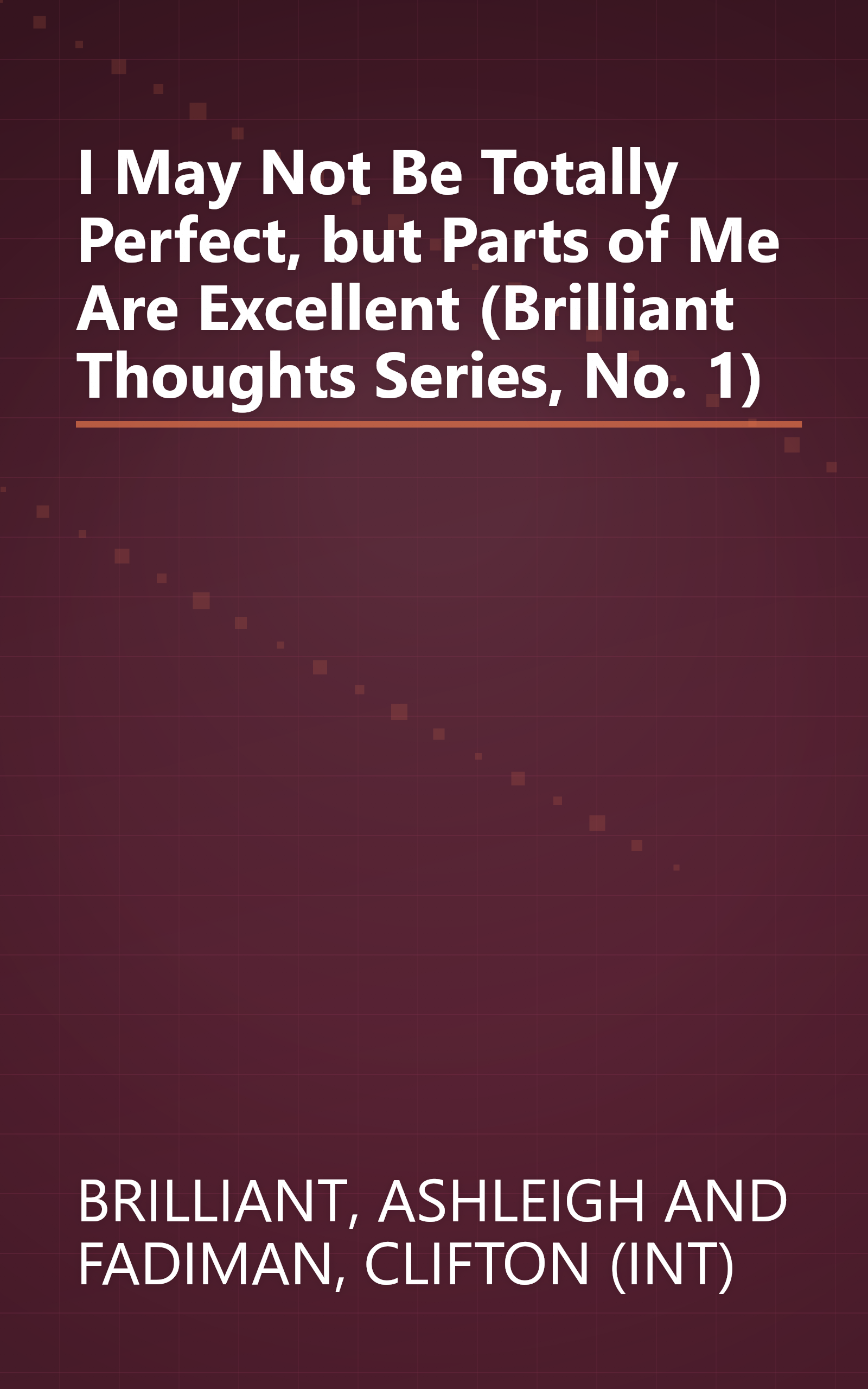 I May Not Be Totally Perfect, but Parts of Me Are Excellent (Brilliant Thoughts Series, No. 1) book cover