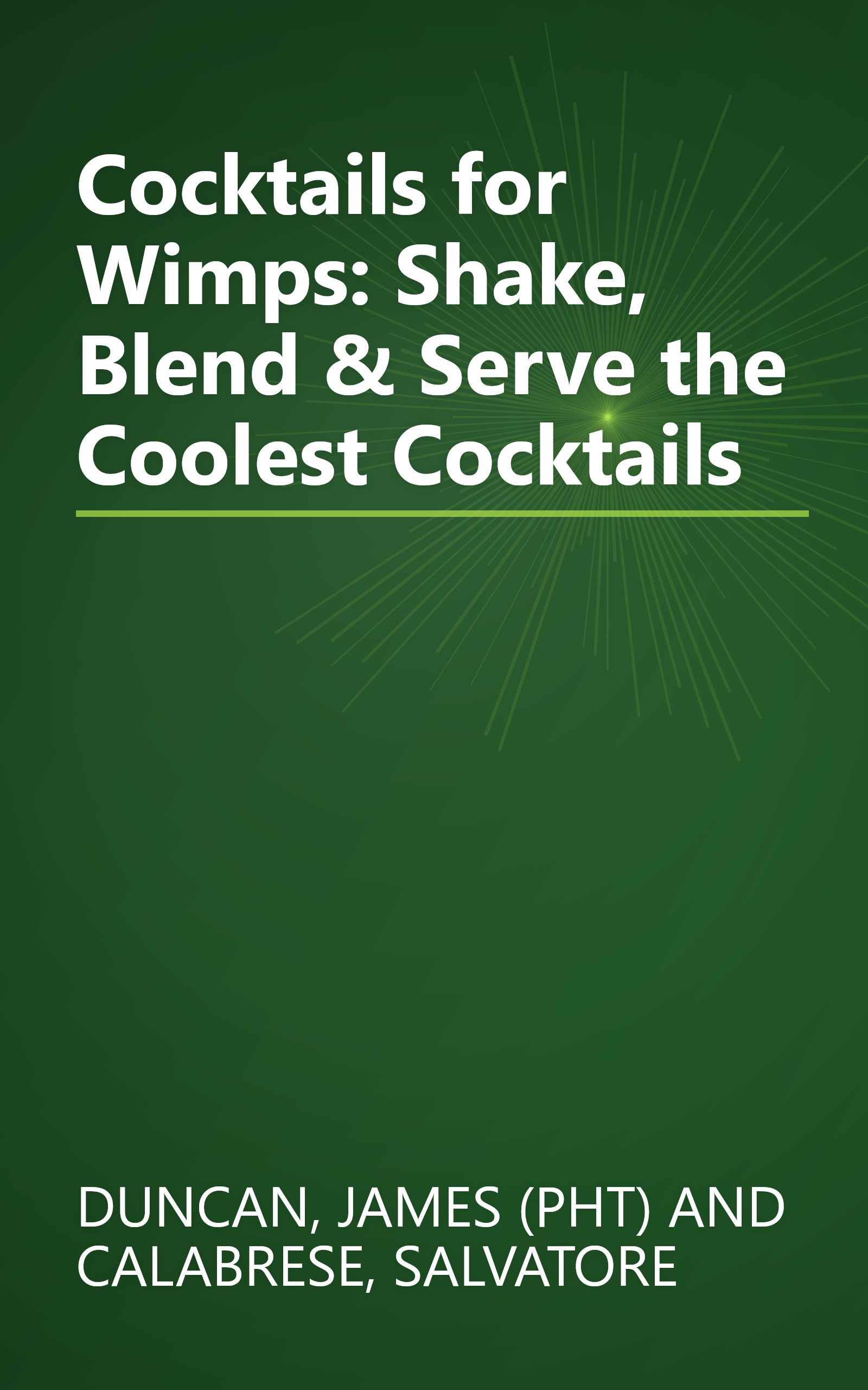 Cocktails for Wimps: Shake, Blend & Serve the Coolest Cocktails book cover