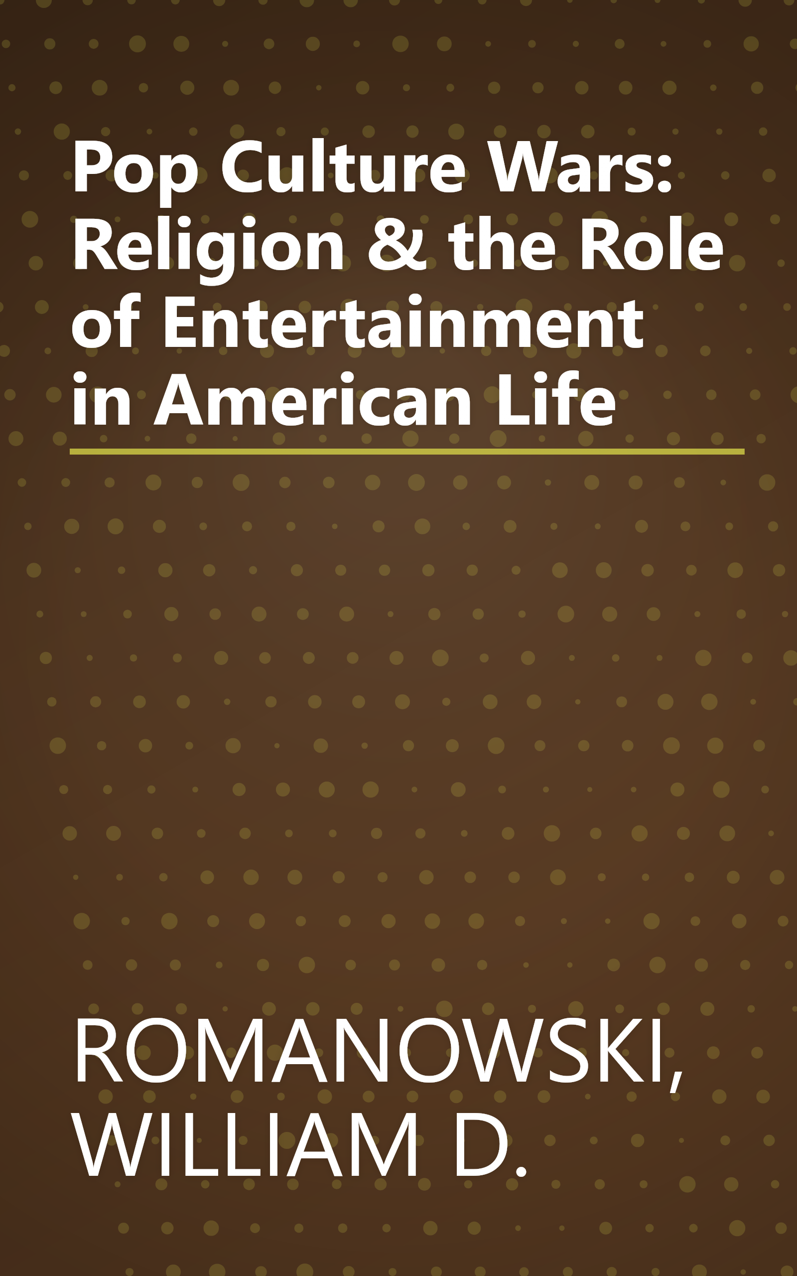 Pop Culture Wars: Religion & the Role of Entertainment in American Life book cover