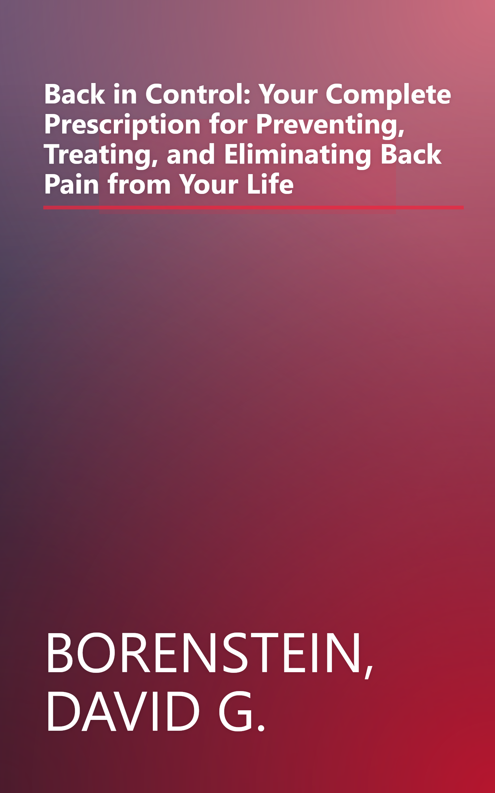 Back in Control: Your Complete Prescription for Preventing, Treating, and Eliminating Back Pain from Your Life book cover