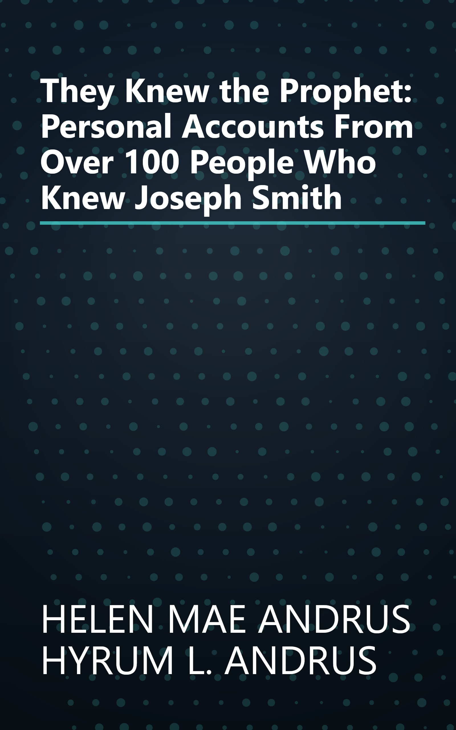 They Knew the Prophet: Personal Accounts From Over 100 People Who Knew Joseph Smith book cover