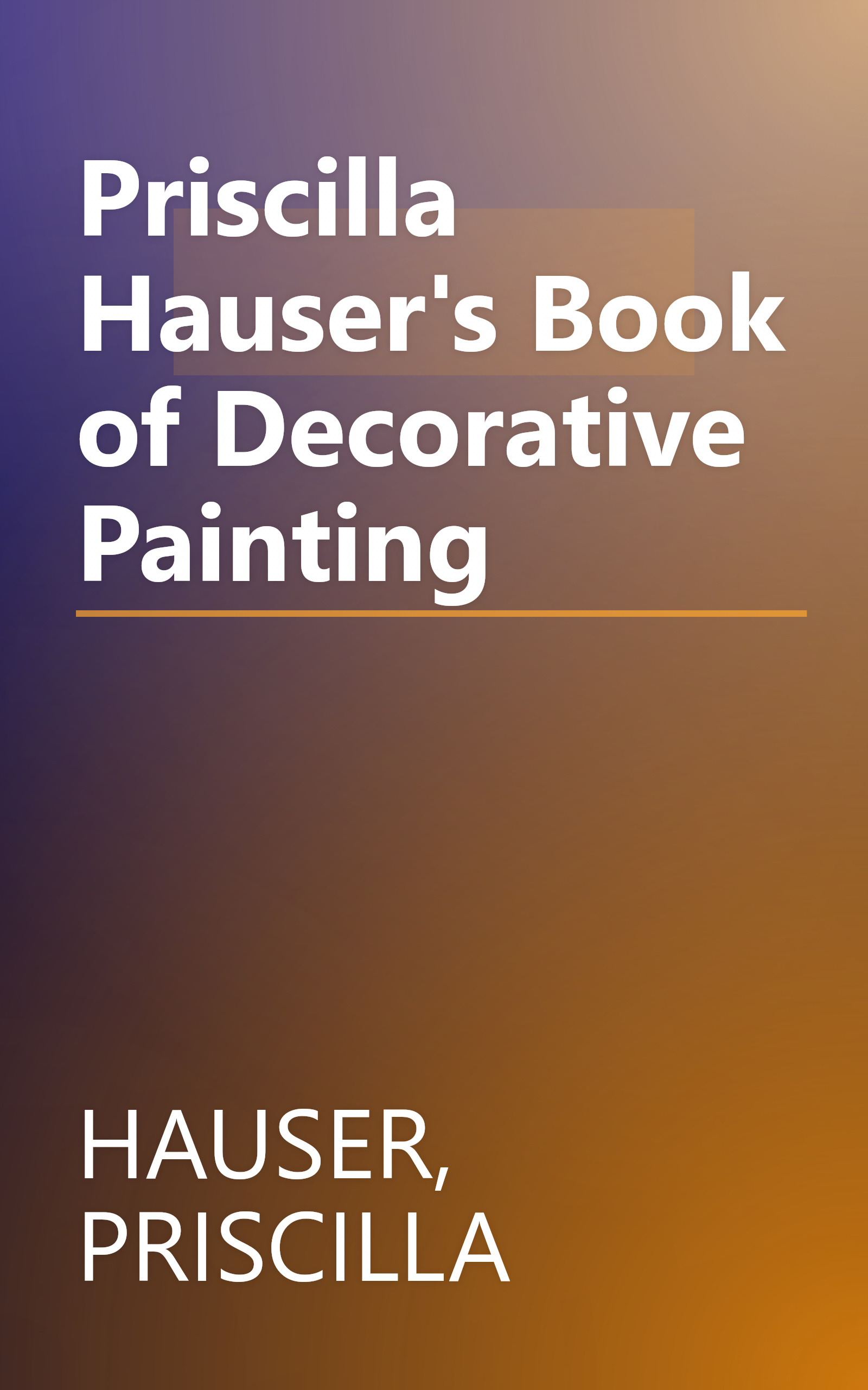 Priscilla Hauser's Book of Decorative Painting book cover