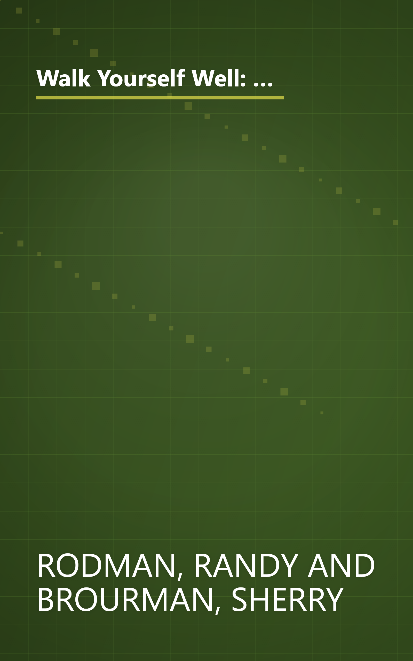 Walk Yourself Well: Eliminate Back, Neck, Shoulder, Knee, Hip, and Other Structural Pain Forever - Without Surgury or Drugs book cover