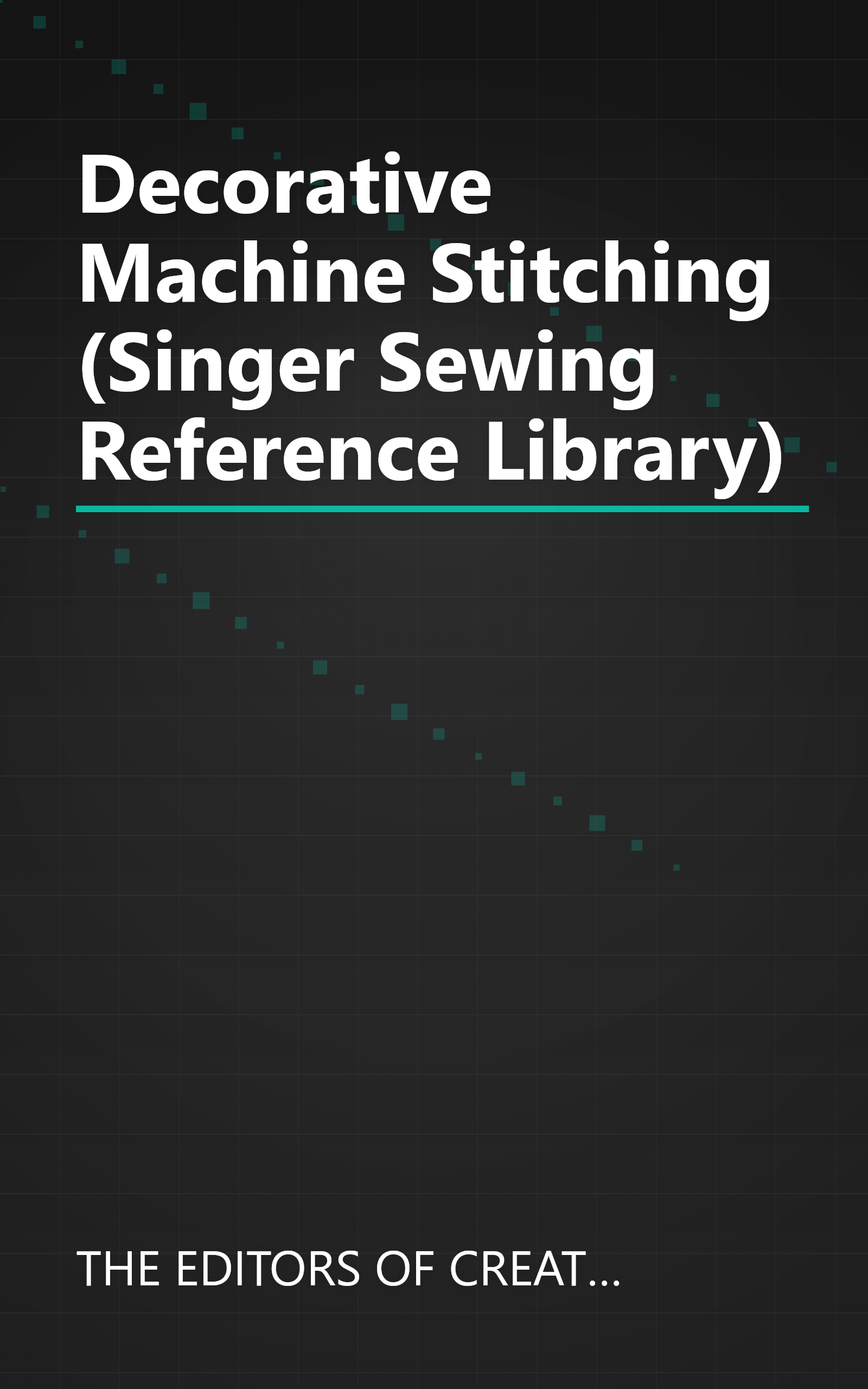 Decorative Machine Stitching (Singer Sewing Reference Library) book cover
