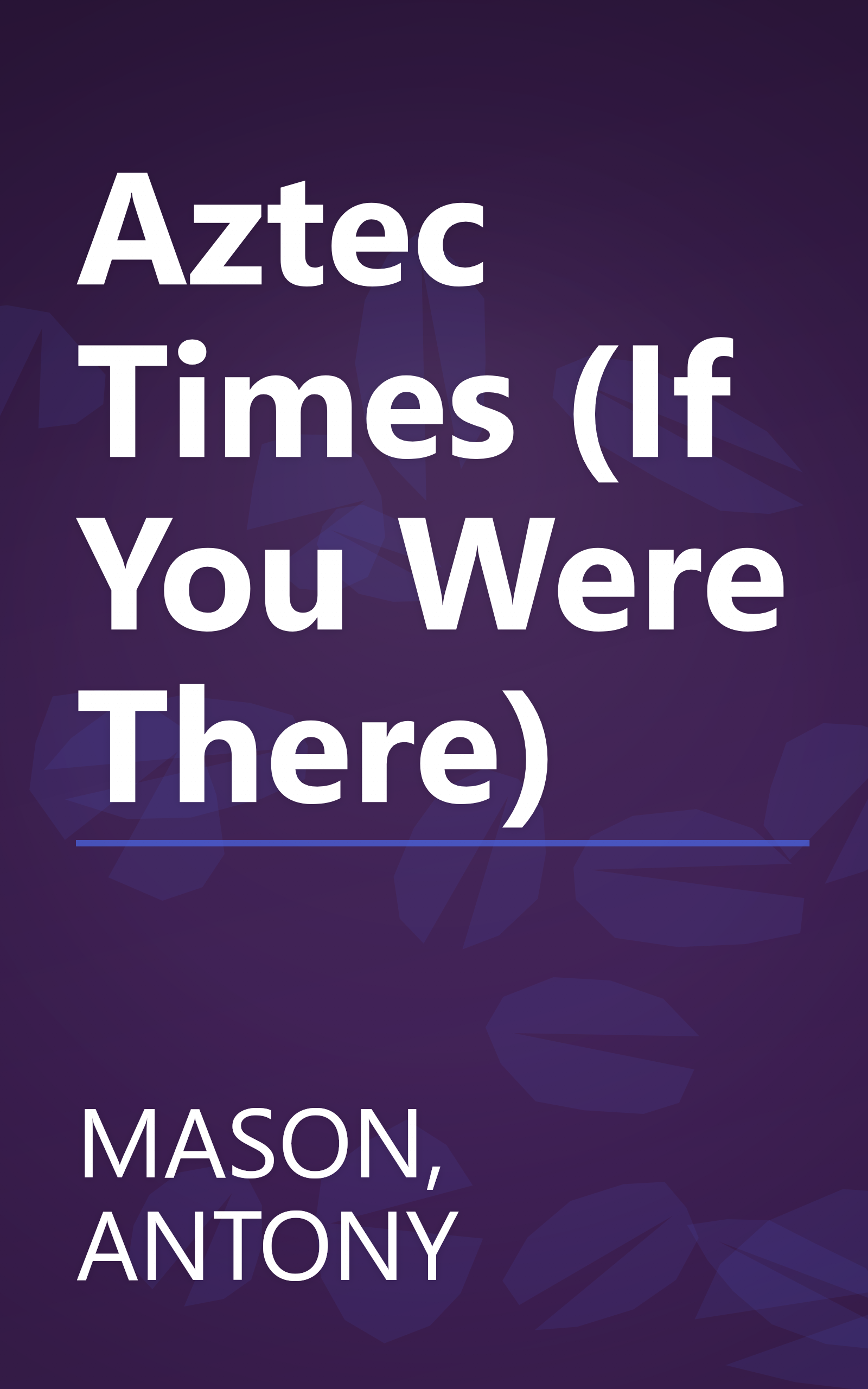 Aztec Times (If You Were There) book cover