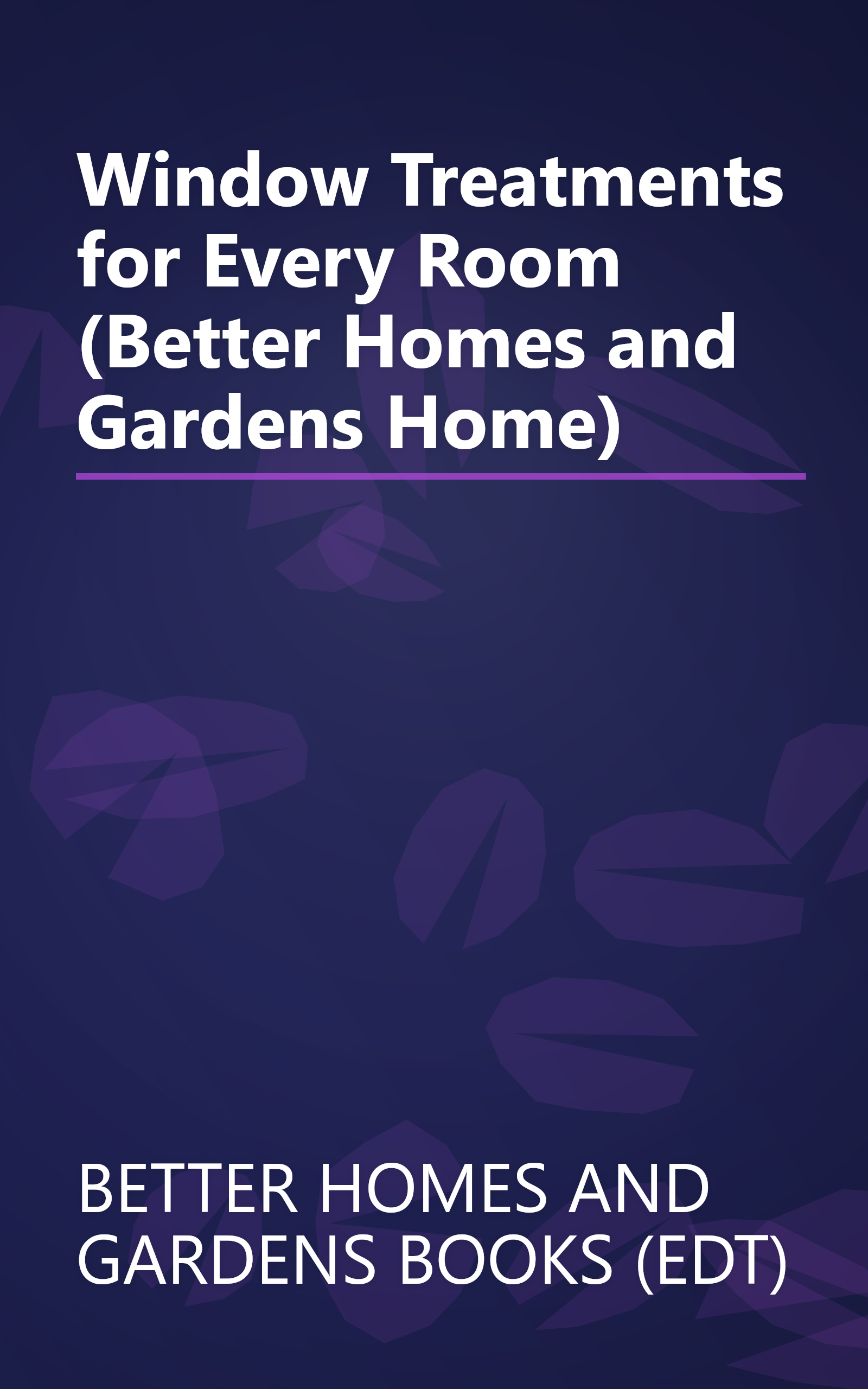 Window Treatments for Every Room (Better Homes and Gardens Home) book cover