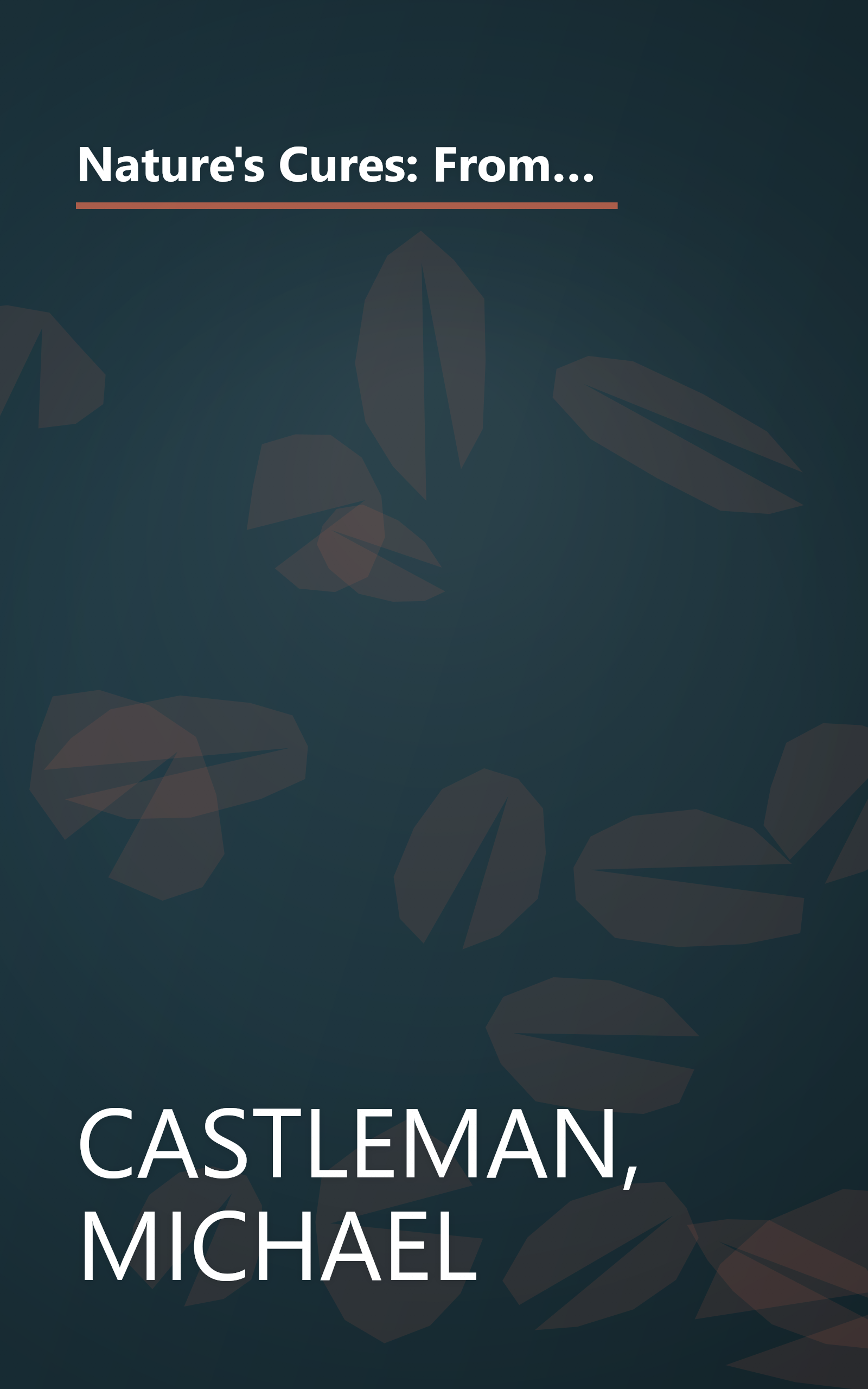 Nature's Cures: From Acupressure and Aromatherapy to Walking and Yoga--The Ultimate Guide to the Best, Scientifically Proven, Drug-Free Healing Methods book cover