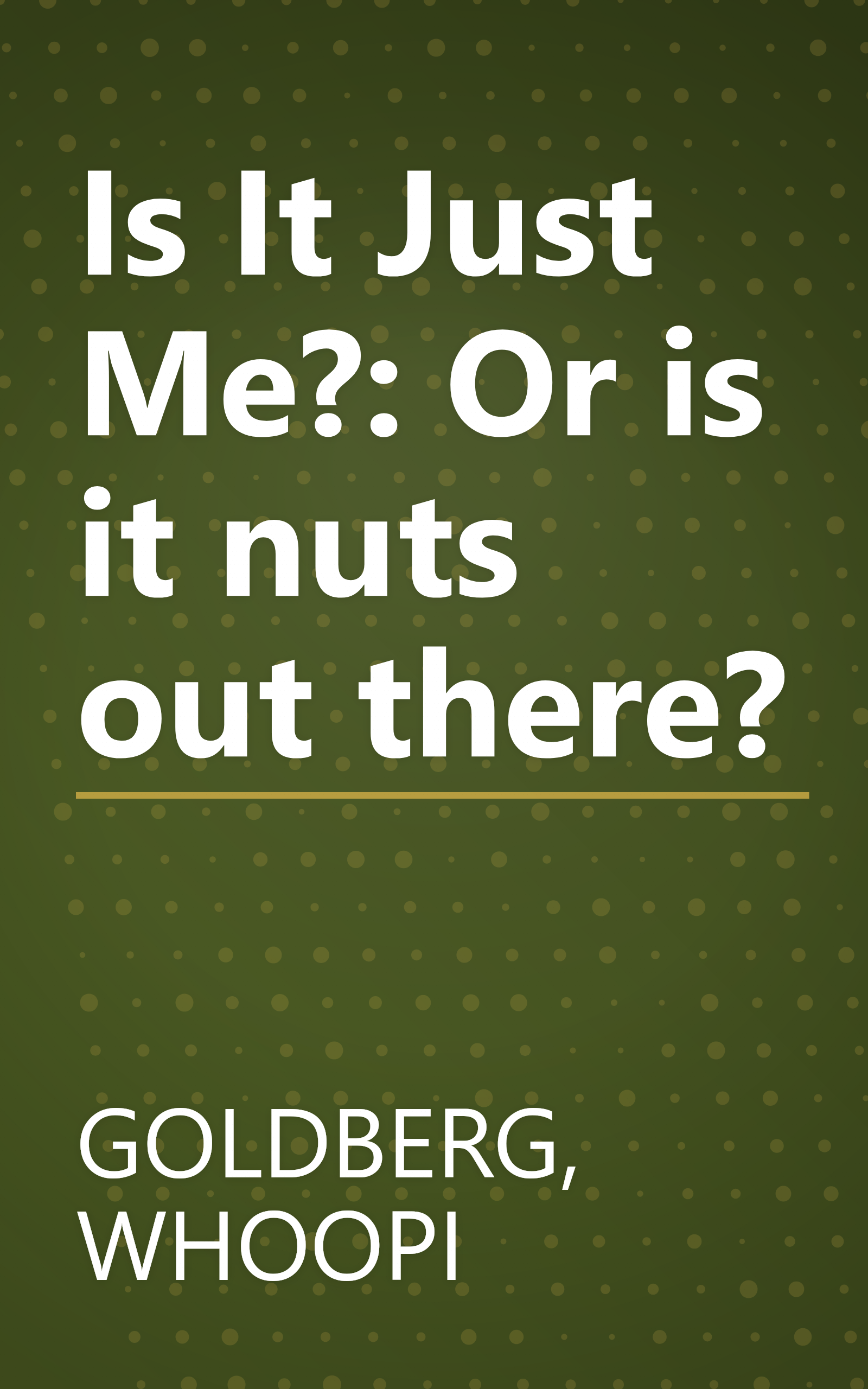 Is It Just Me?: Or is it nuts out there? book cover