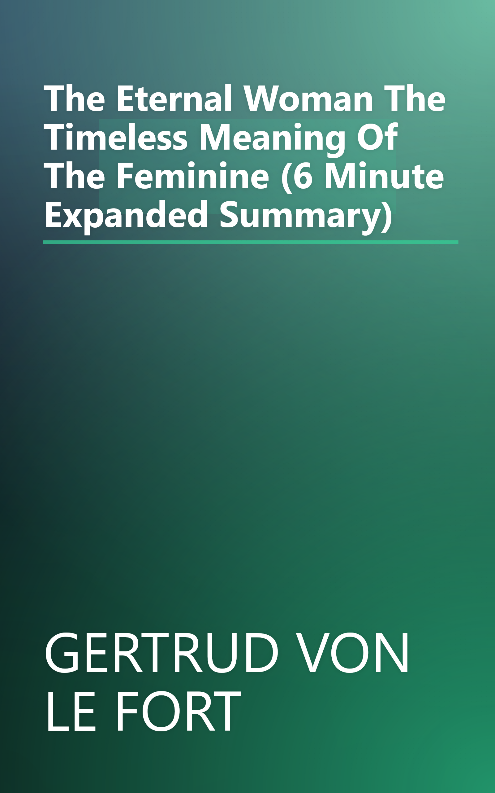 The Eternal Woman  The Timeless Meaning Of The Feminine (6 Minute   Expanded Summary) book cover