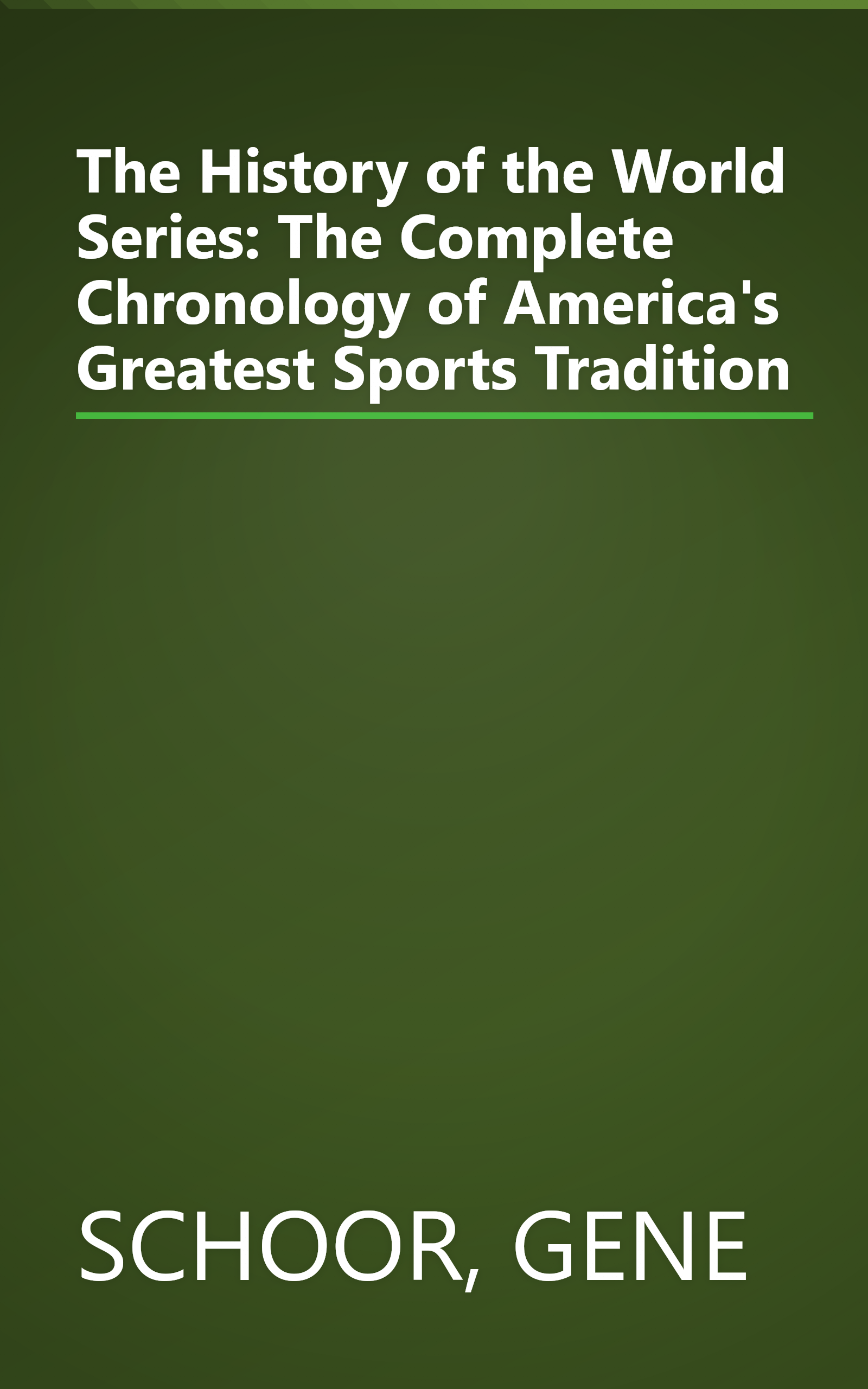 The History of the World Series: The Complete Chronology of America's Greatest Sports Tradition book cover