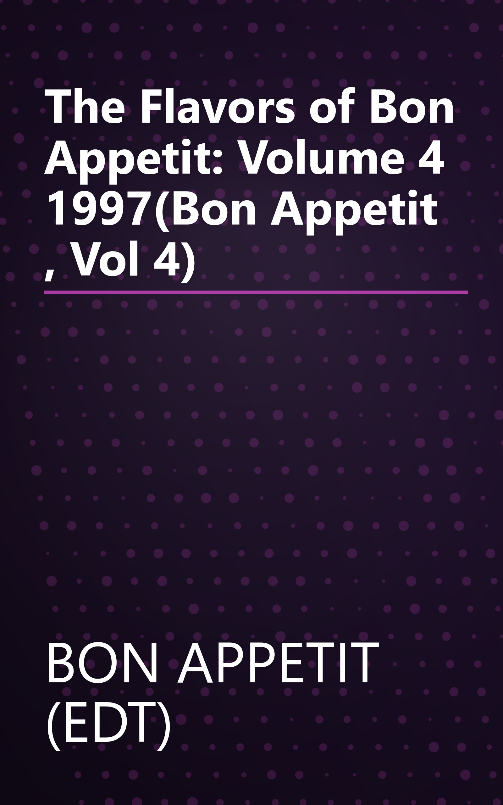 The Flavors of Bon Appetit: Volume 4 1997(Bon Appetit , Vol 4) book cover