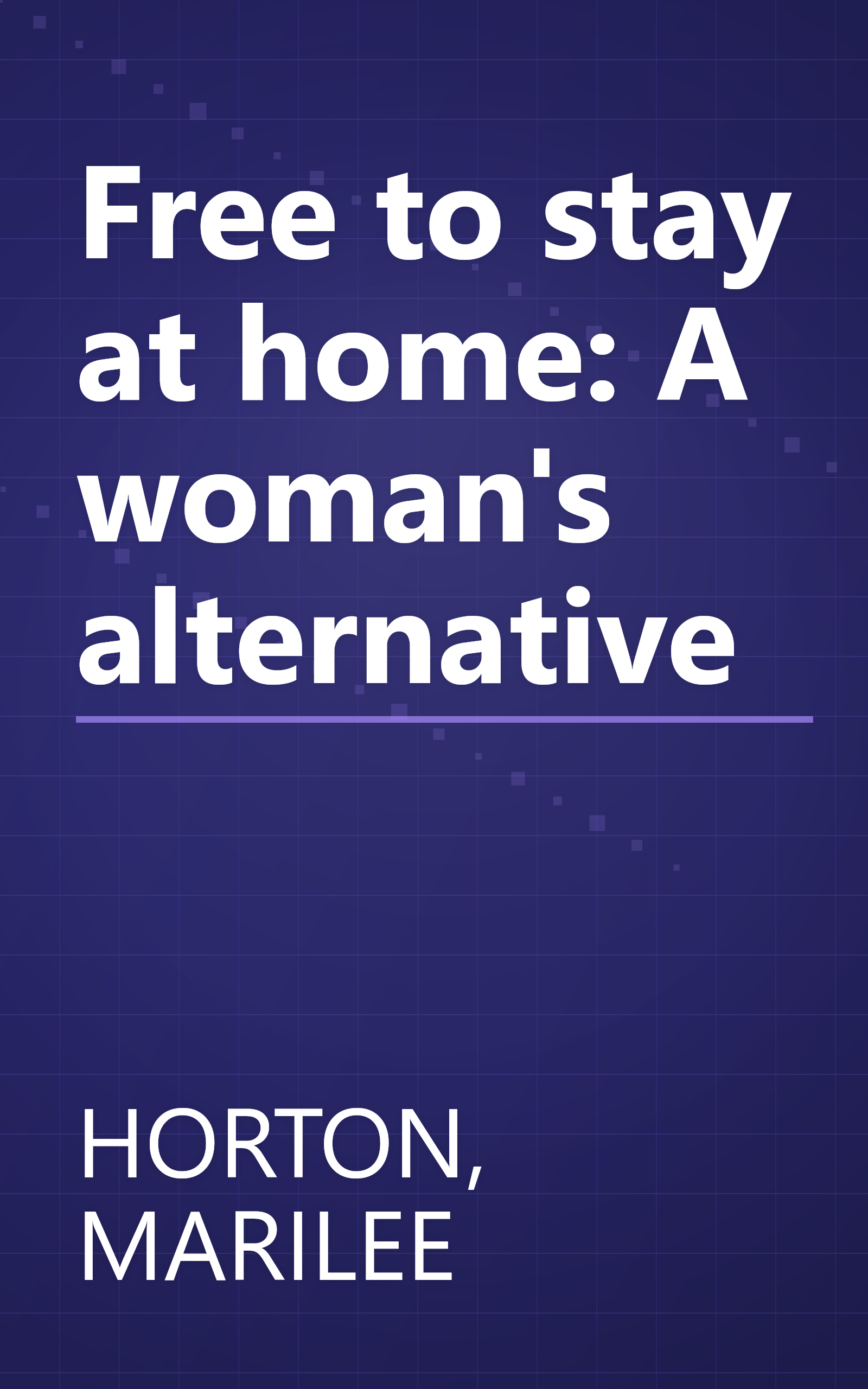 Free to stay at home: A woman's alternative book cover