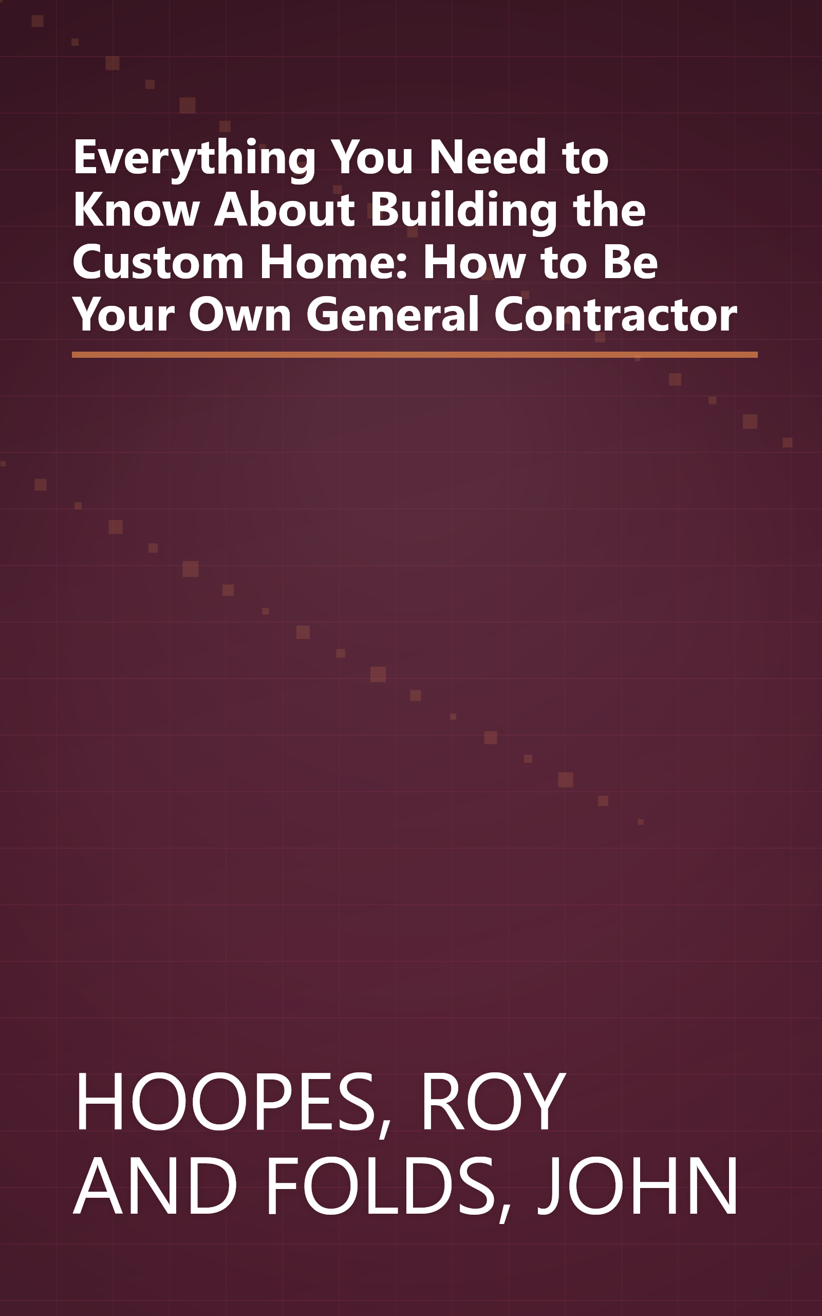 Everything You Need to Know About Building the Custom Home: How to Be Your Own General Contractor book cover