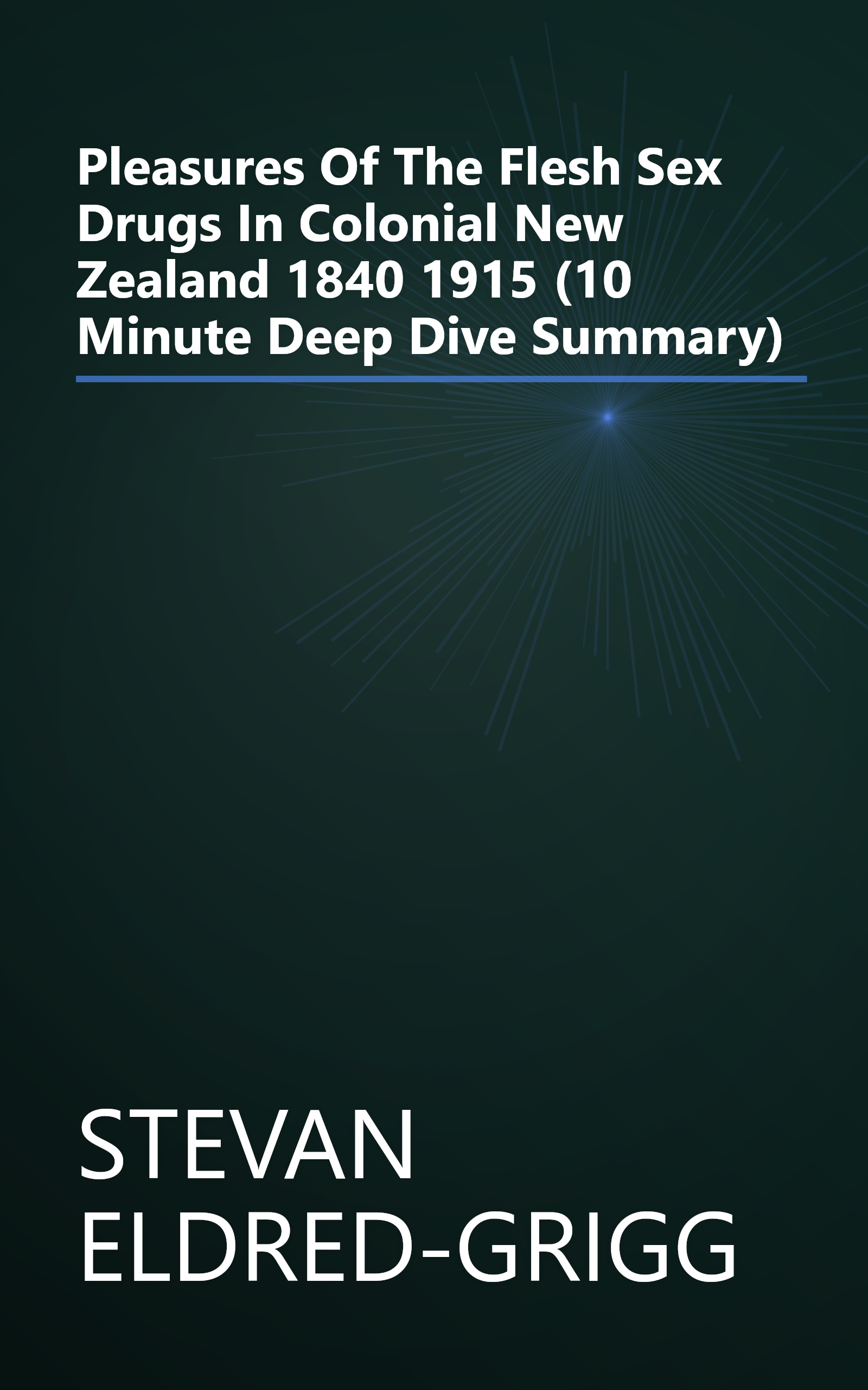 Pleasures Of The Flesh  Sex   Drugs In Colonial New Zealand  1840 1915 (10 Minute   Deep Dive Summary) book cover