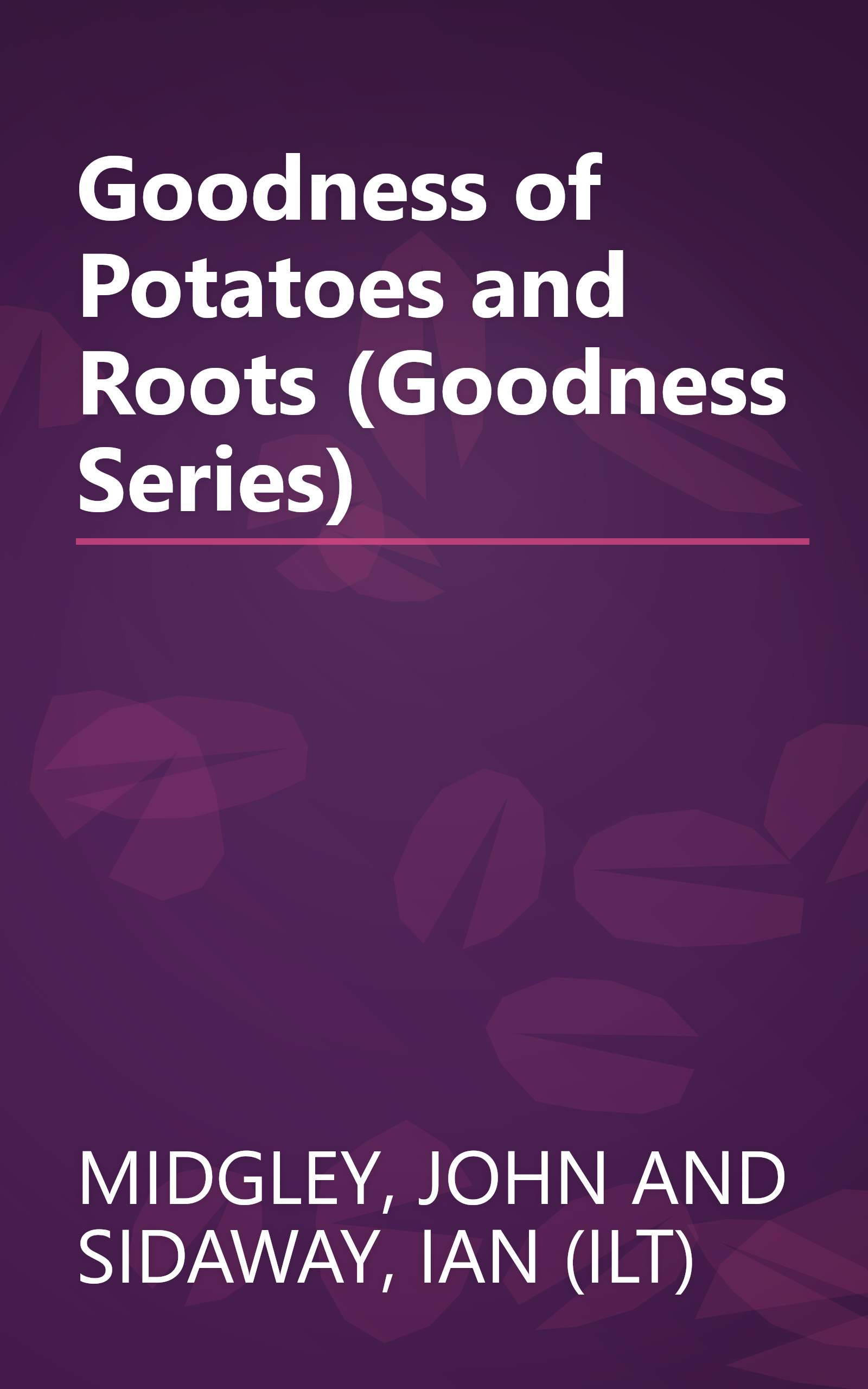 Goodness of Potatoes and Roots (Goodness Series) book cover
