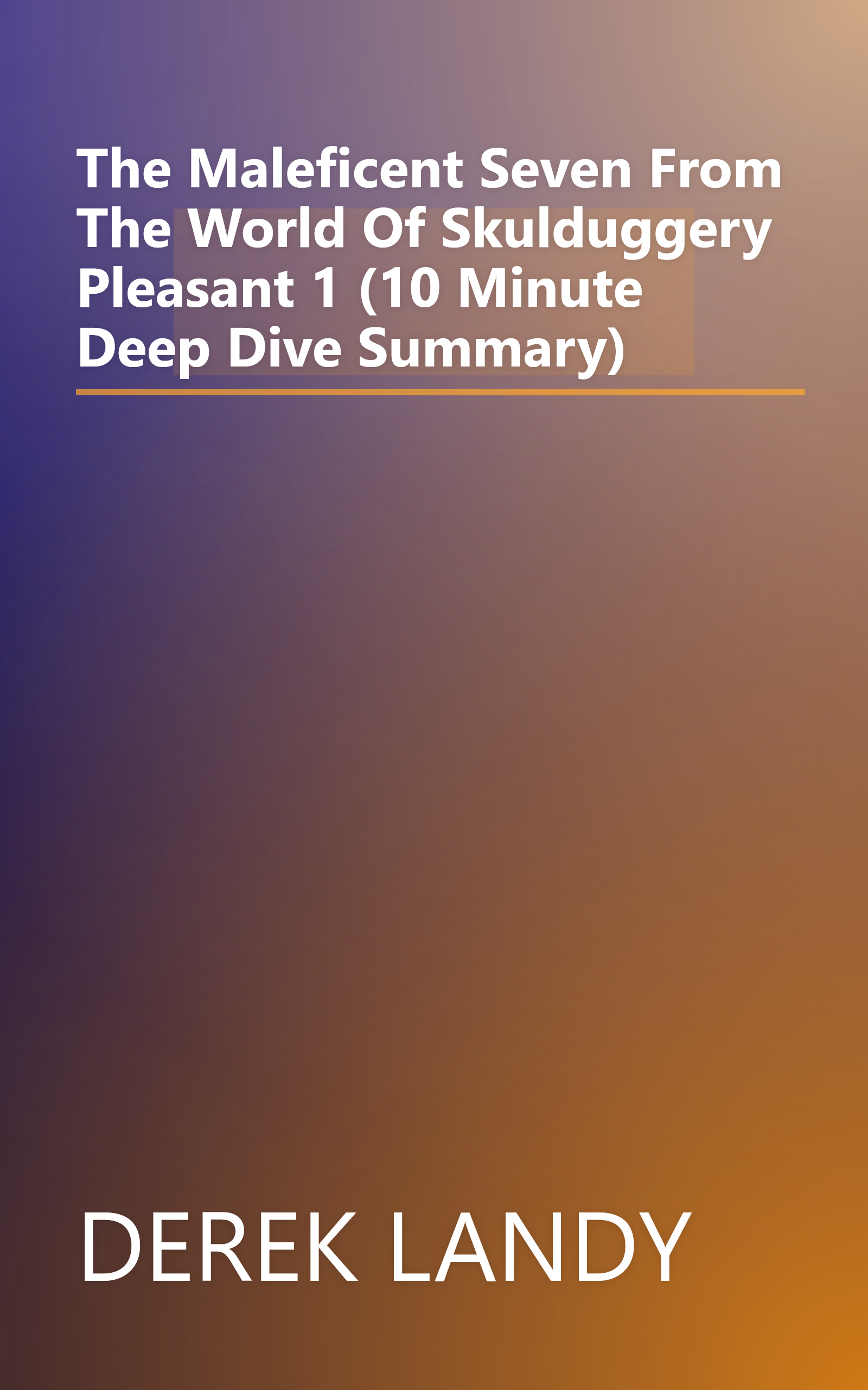 The Maleficent Seven  From The World Of Skulduggery Pleasant 1 (10 Minute   Deep Dive Summary) book cover