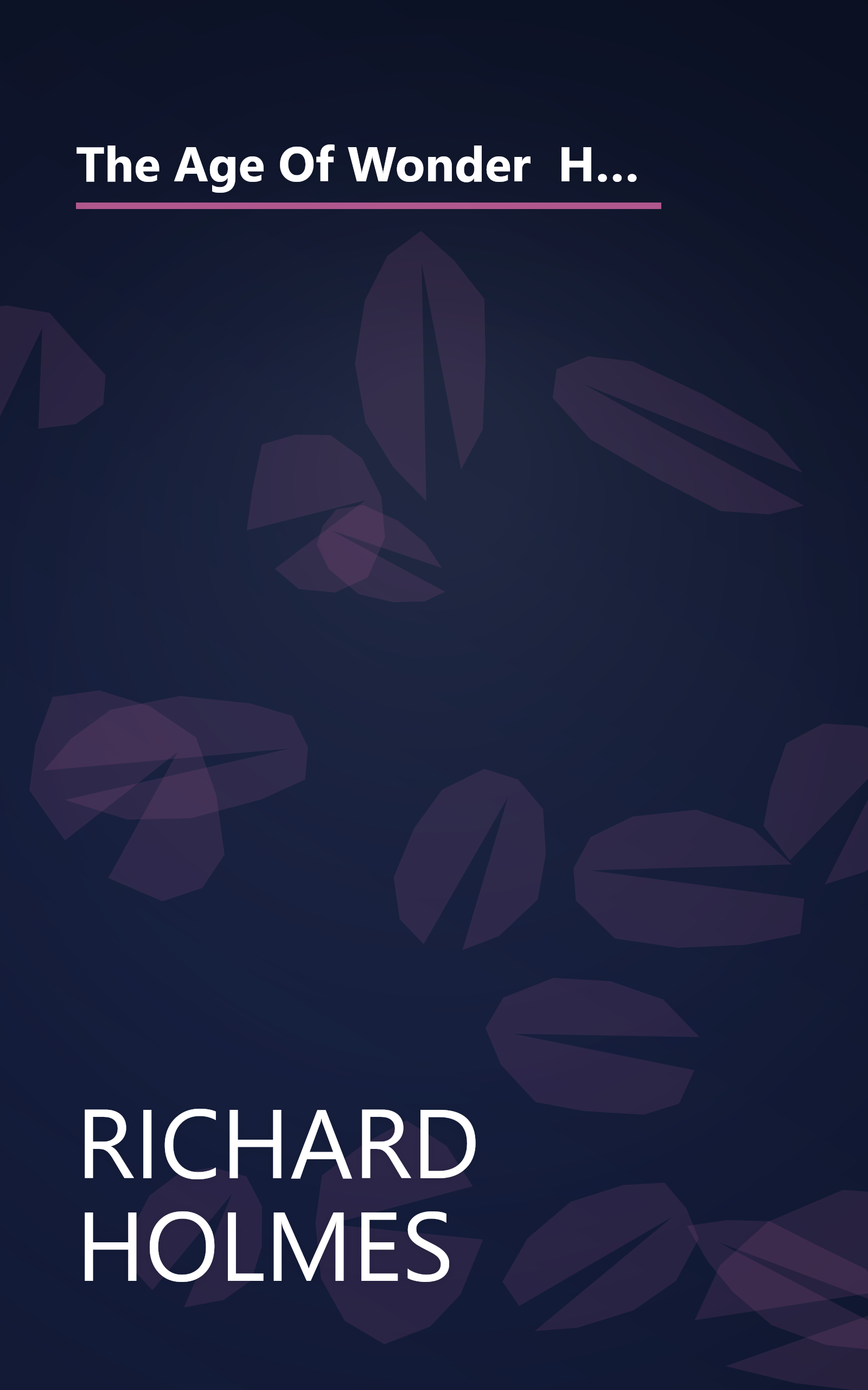 The Age Of Wonder  How The Romantic Generation Discovered The Beauty And Terror Of Science (6 Minute   Expanded Summary) book cover