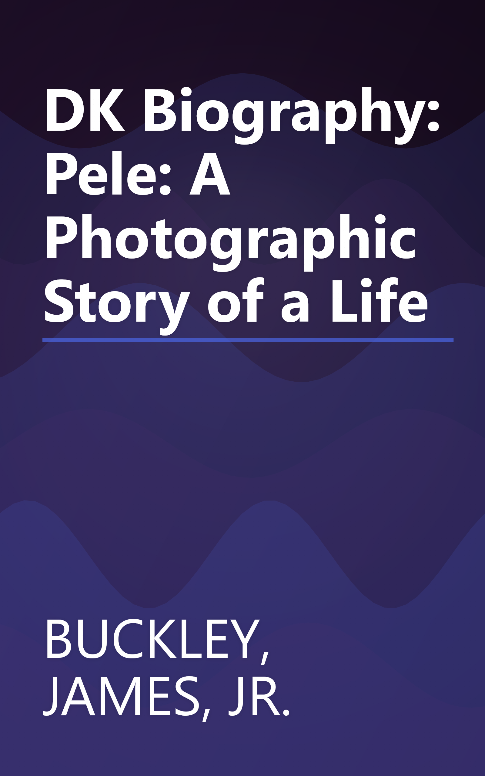 DK Biography: Pele: A Photographic Story of a Life book cover