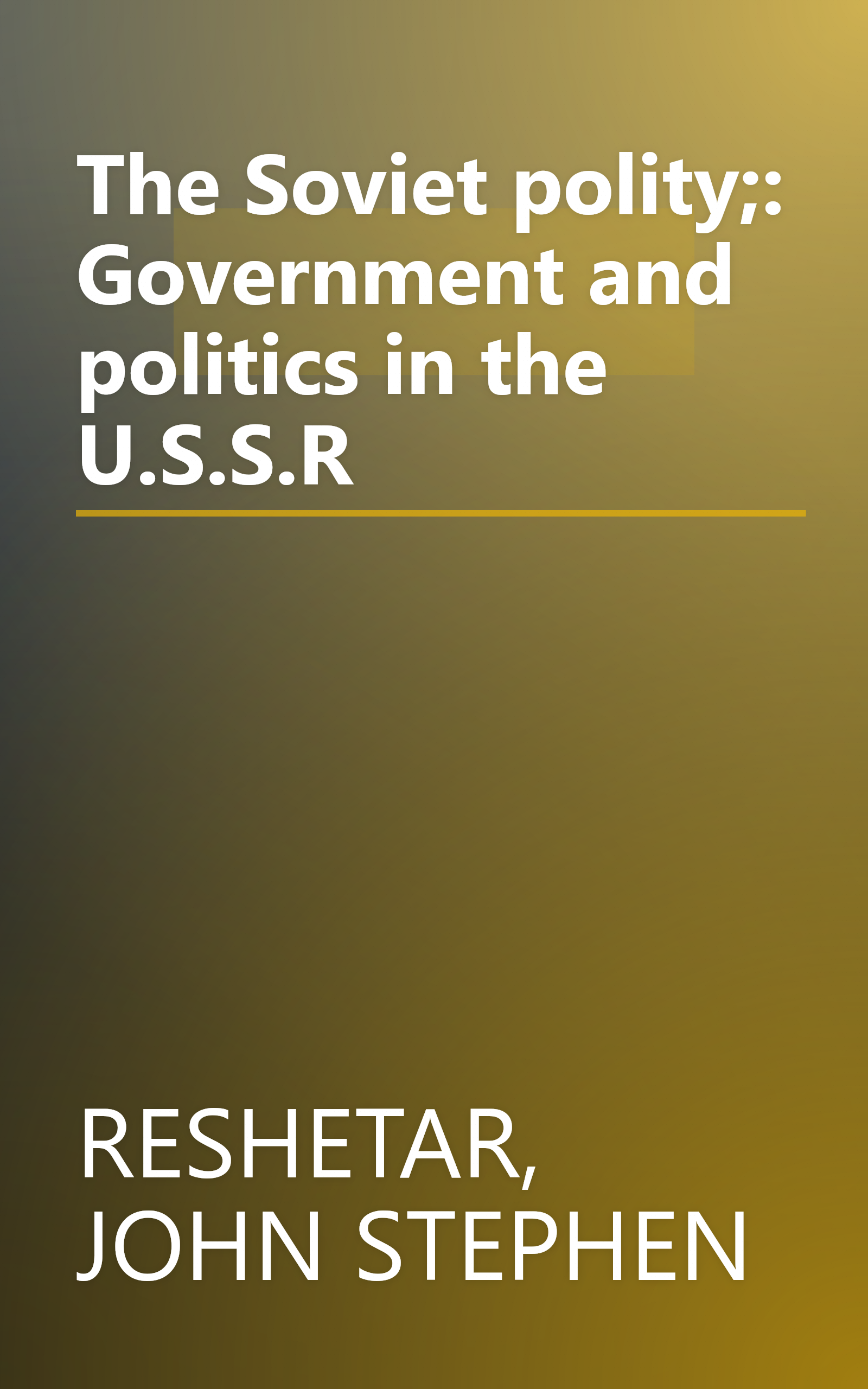 The Soviet polity;: Government and politics in the U.S.S.R book cover