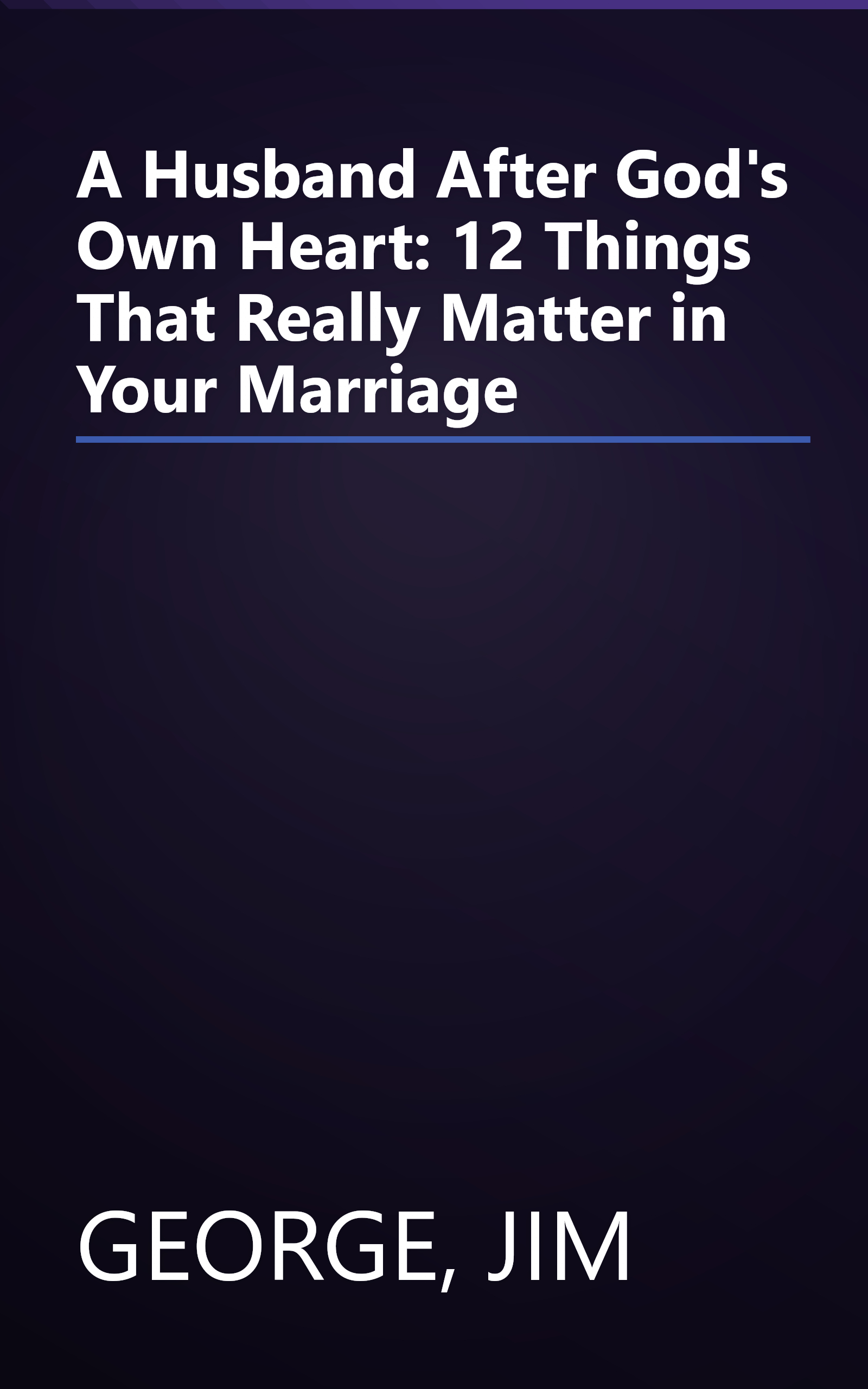 A Husband After God's Own Heart: 12 Things That Really Matter in Your Marriage book cover