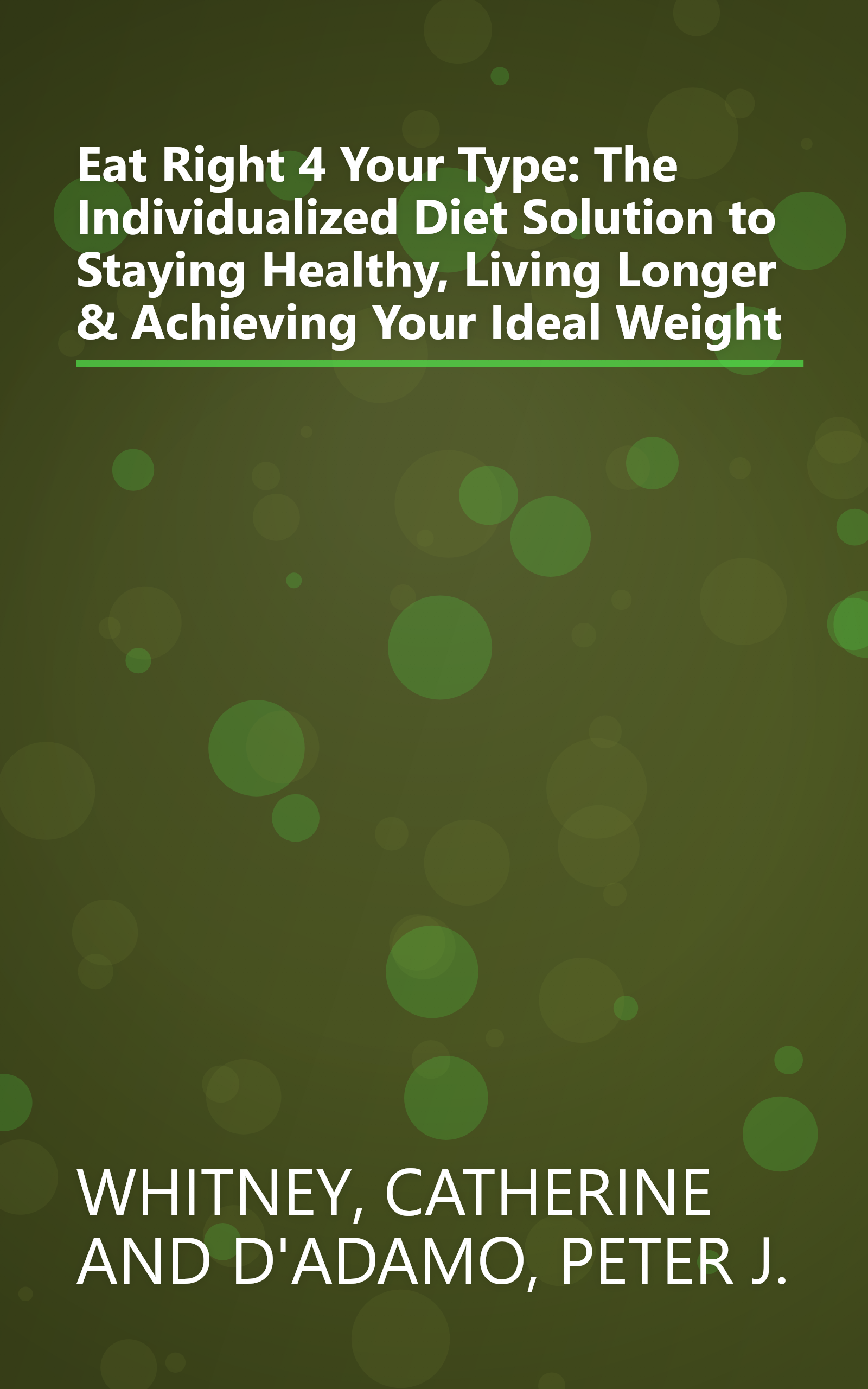 Eat Right 4 Your Type: The Individualized Diet Solution to Staying Healthy, Living Longer & Achieving Your Ideal Weight book cover