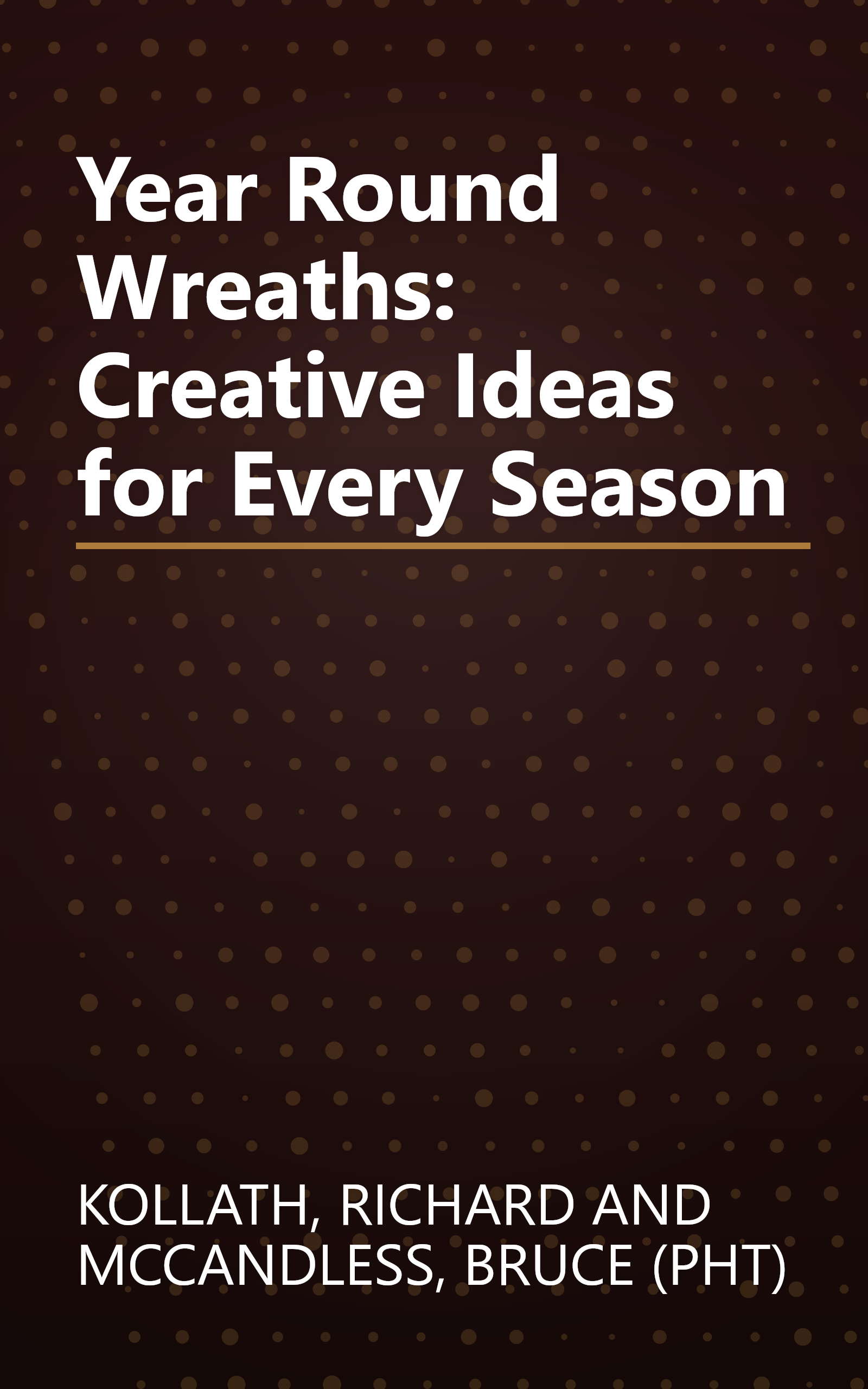 Year Round Wreaths: Creative Ideas for Every Season book cover