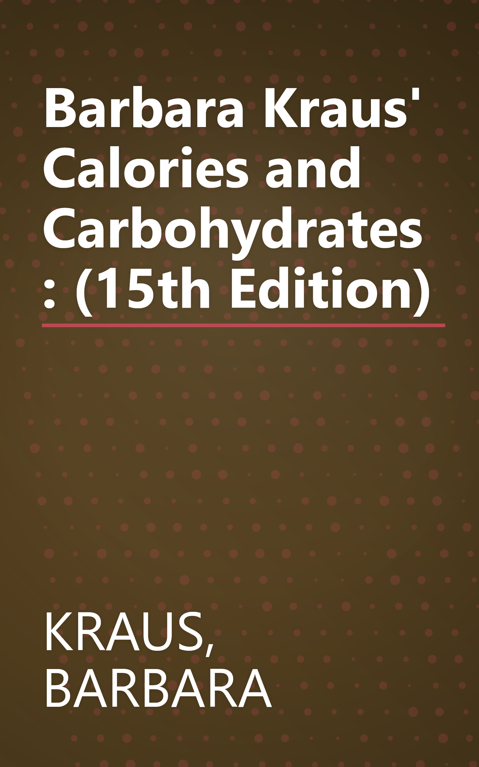 Barbara Kraus' Calories and Carbohydrates: (15th Edition) book cover