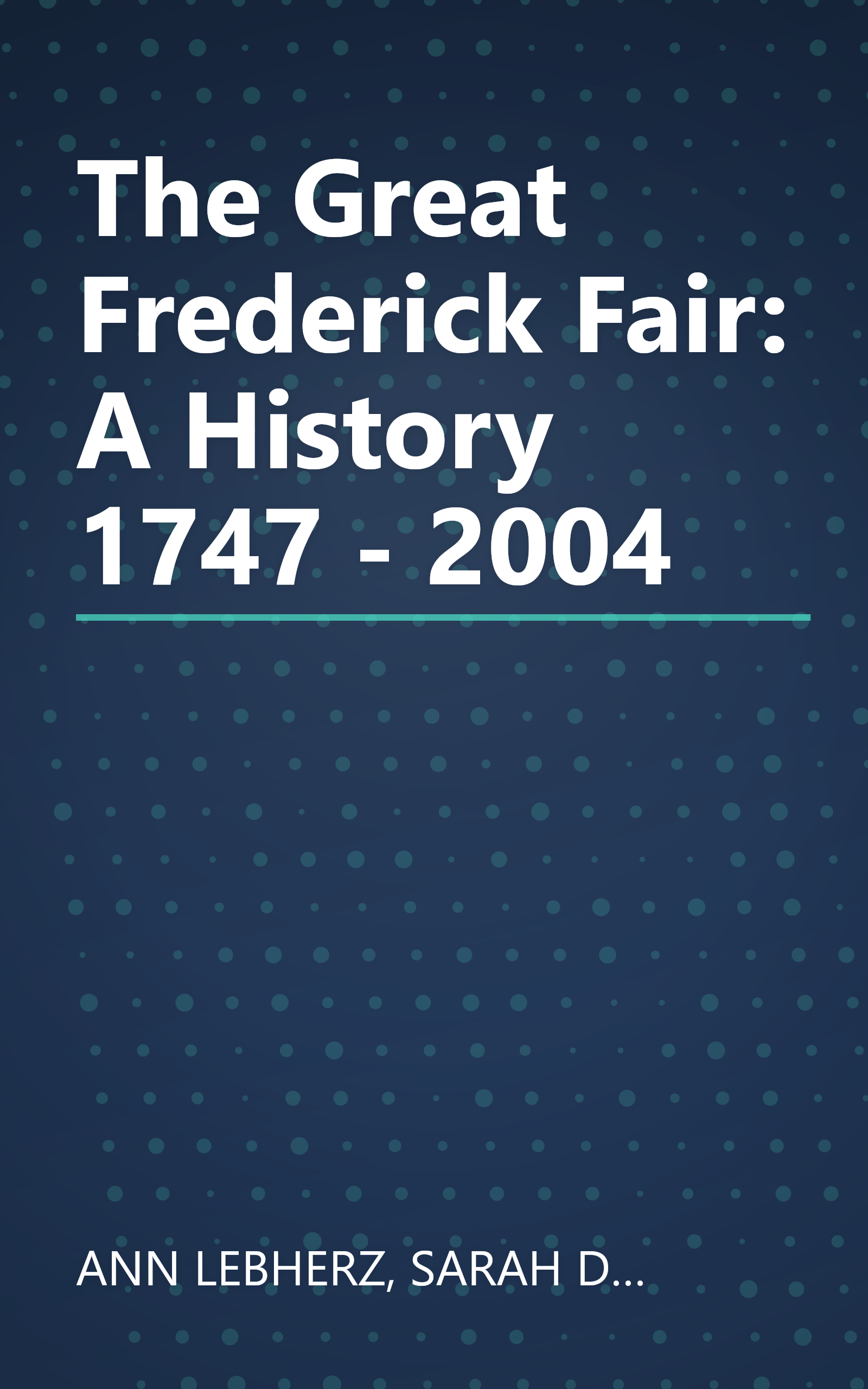 The Great Frederick Fair: A History 1747 - 2004 book cover